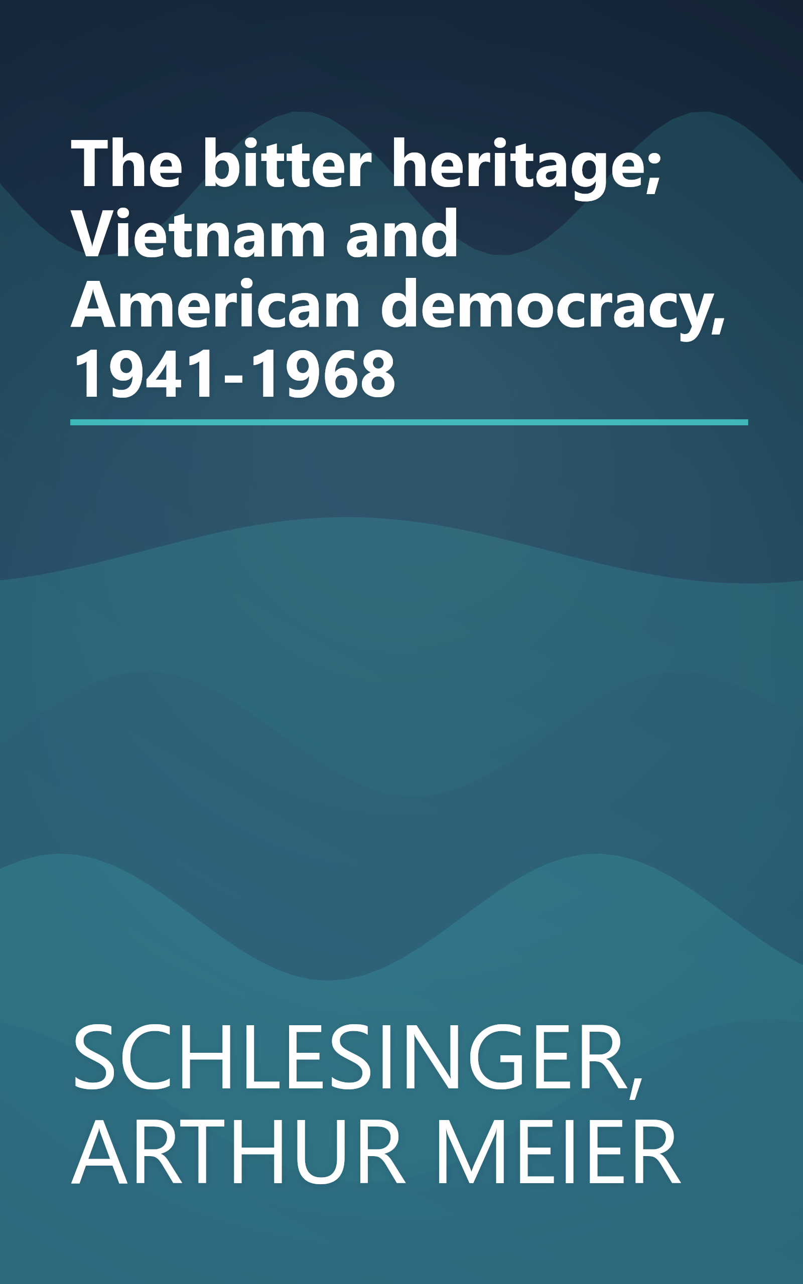 The bitter heritage; Vietnam and American democracy, 1941-1968 book cover