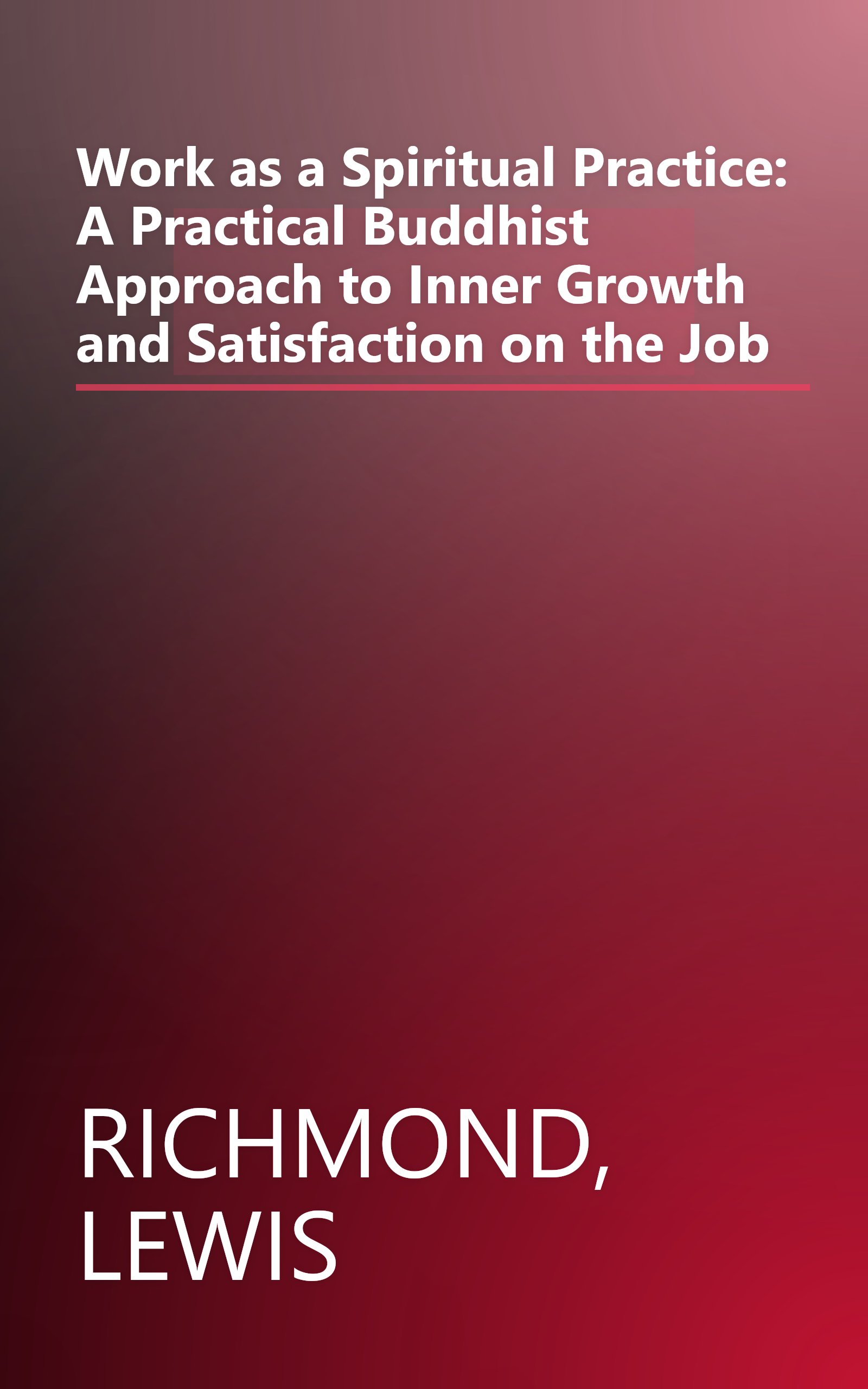 Work as a Spiritual Practice: A Practical Buddhist Approach to Inner Growth and Satisfaction on the Job book cover