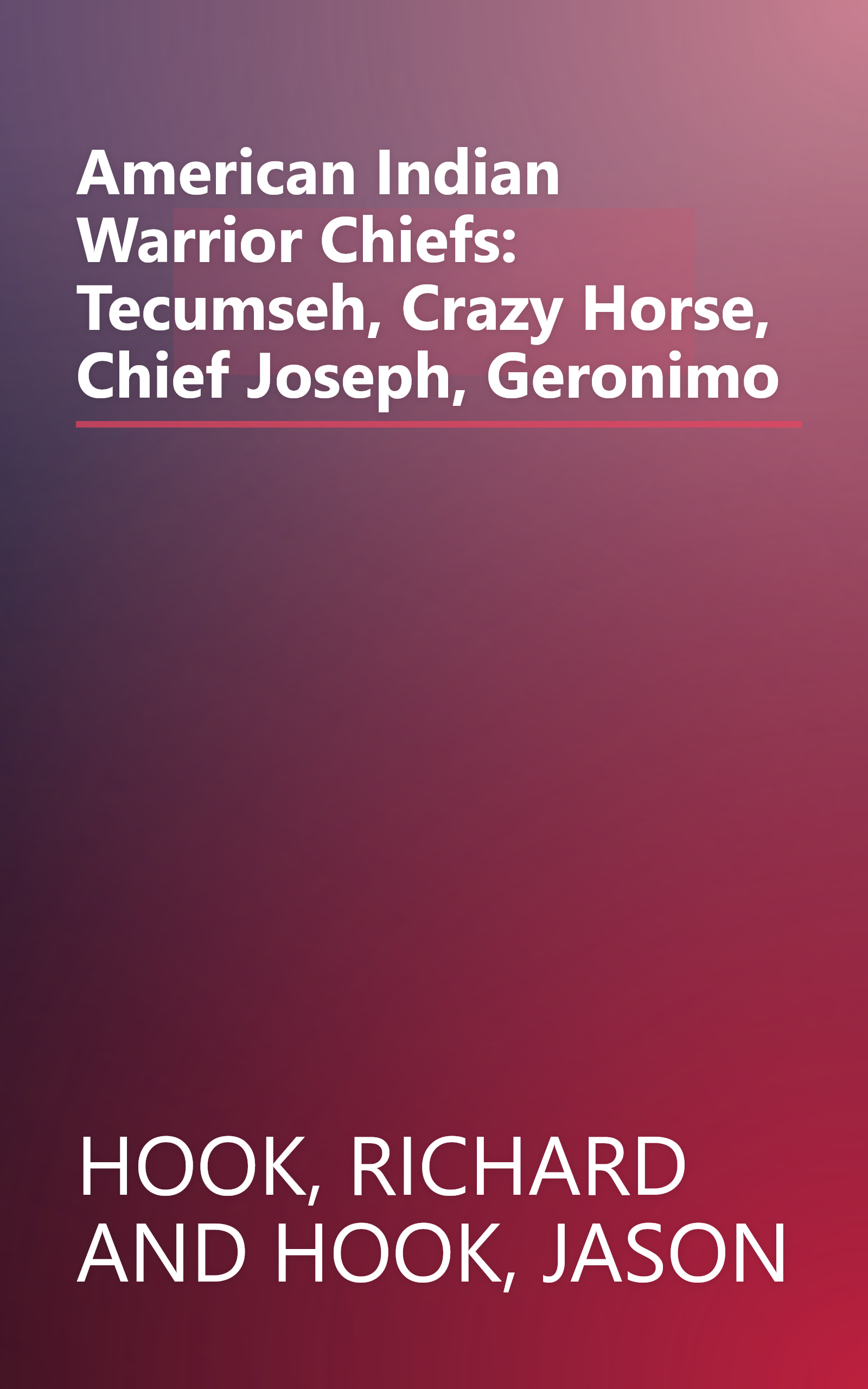 American Indian Warrior Chiefs: Tecumseh, Crazy Horse, Chief Joseph, Geronimo book cover