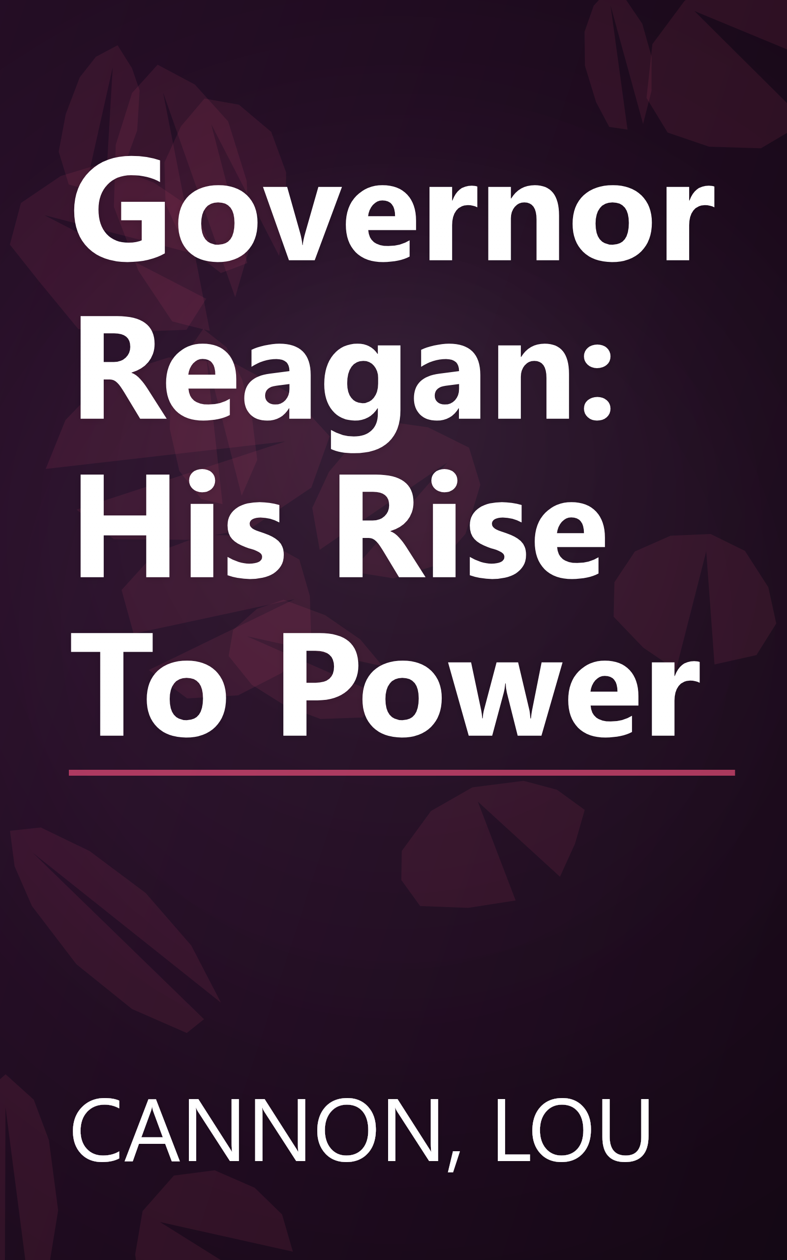 Governor Reagan: His Rise To Power book cover