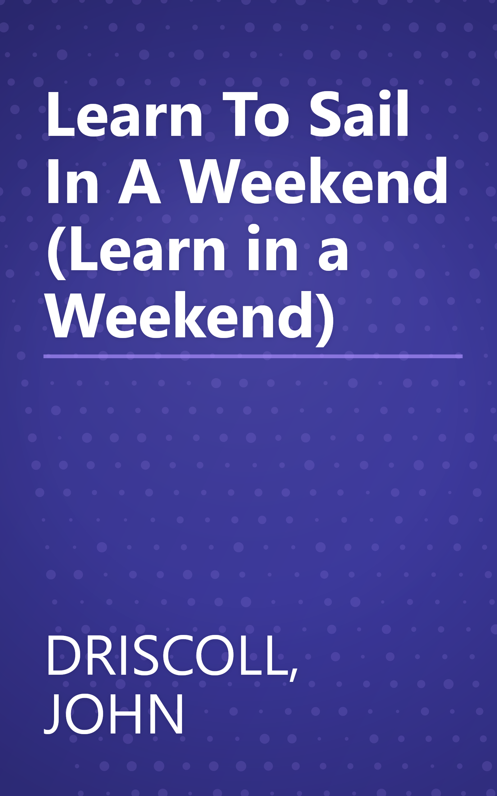Learn To Sail In A Weekend (Learn in a Weekend) book cover