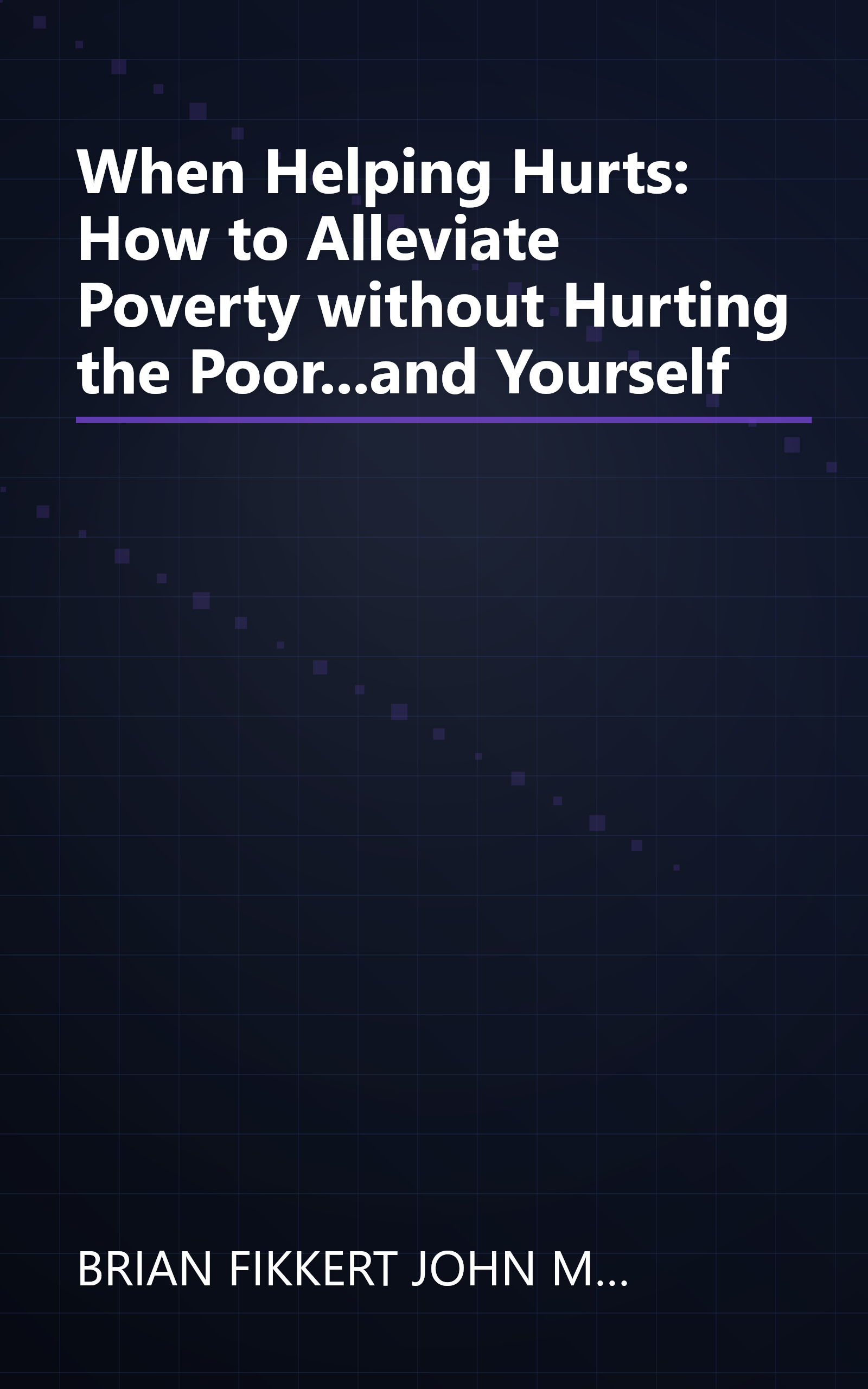 When Helping Hurts: How to Alleviate Poverty without Hurting the Poor...and Yourself book cover