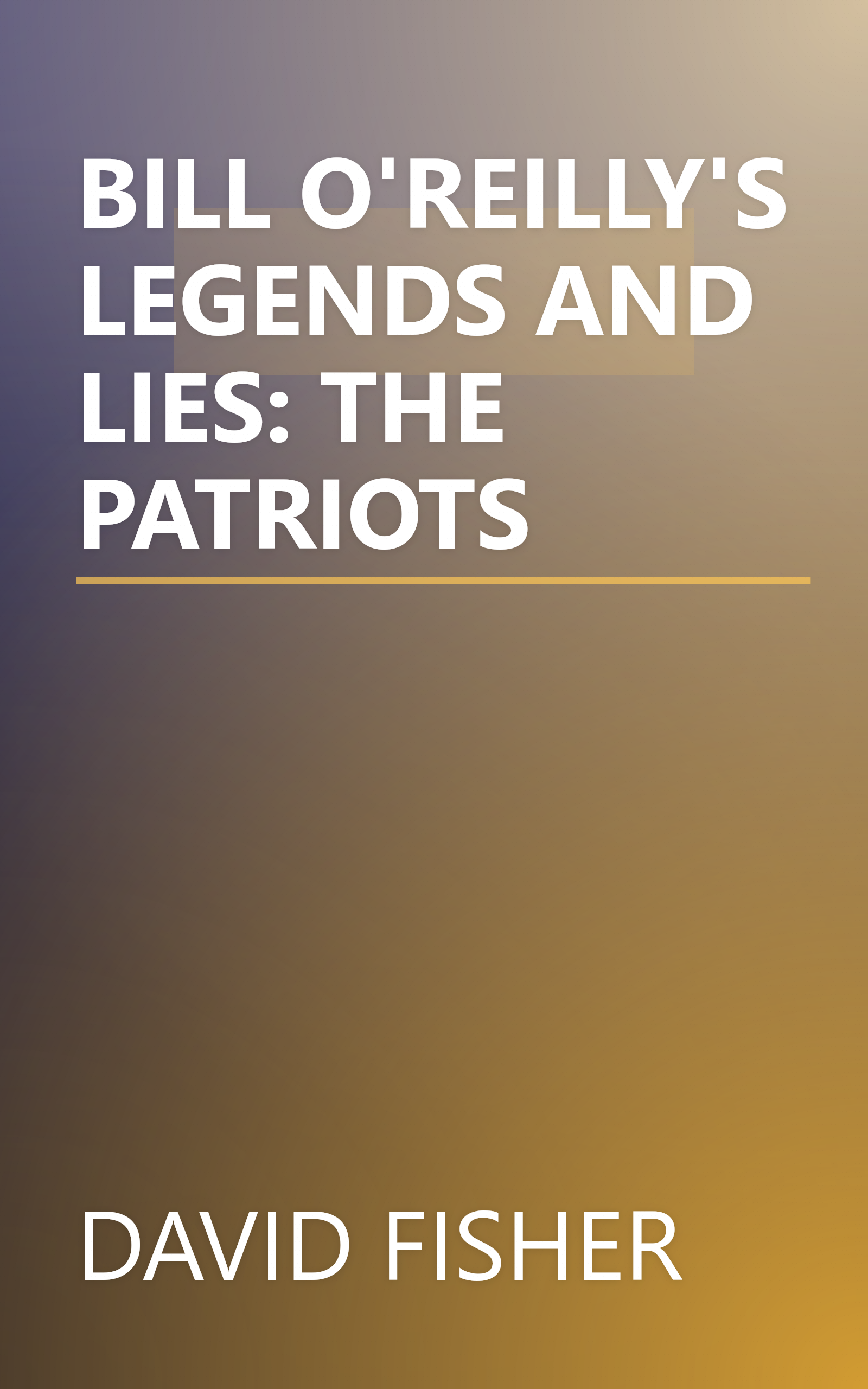 BILL O'REILLY'S LEGENDS AND LIES: THE PATRIOTS book cover