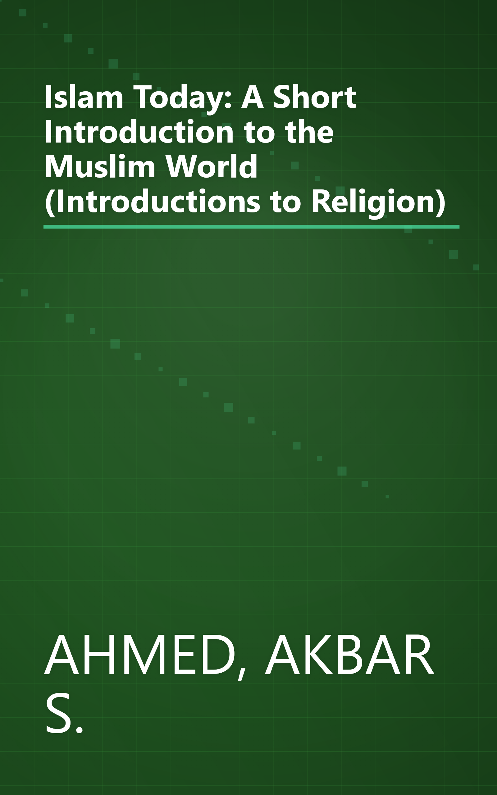 Islam Today: A Short Introduction to the Muslim World (Introductions to Religion) book cover