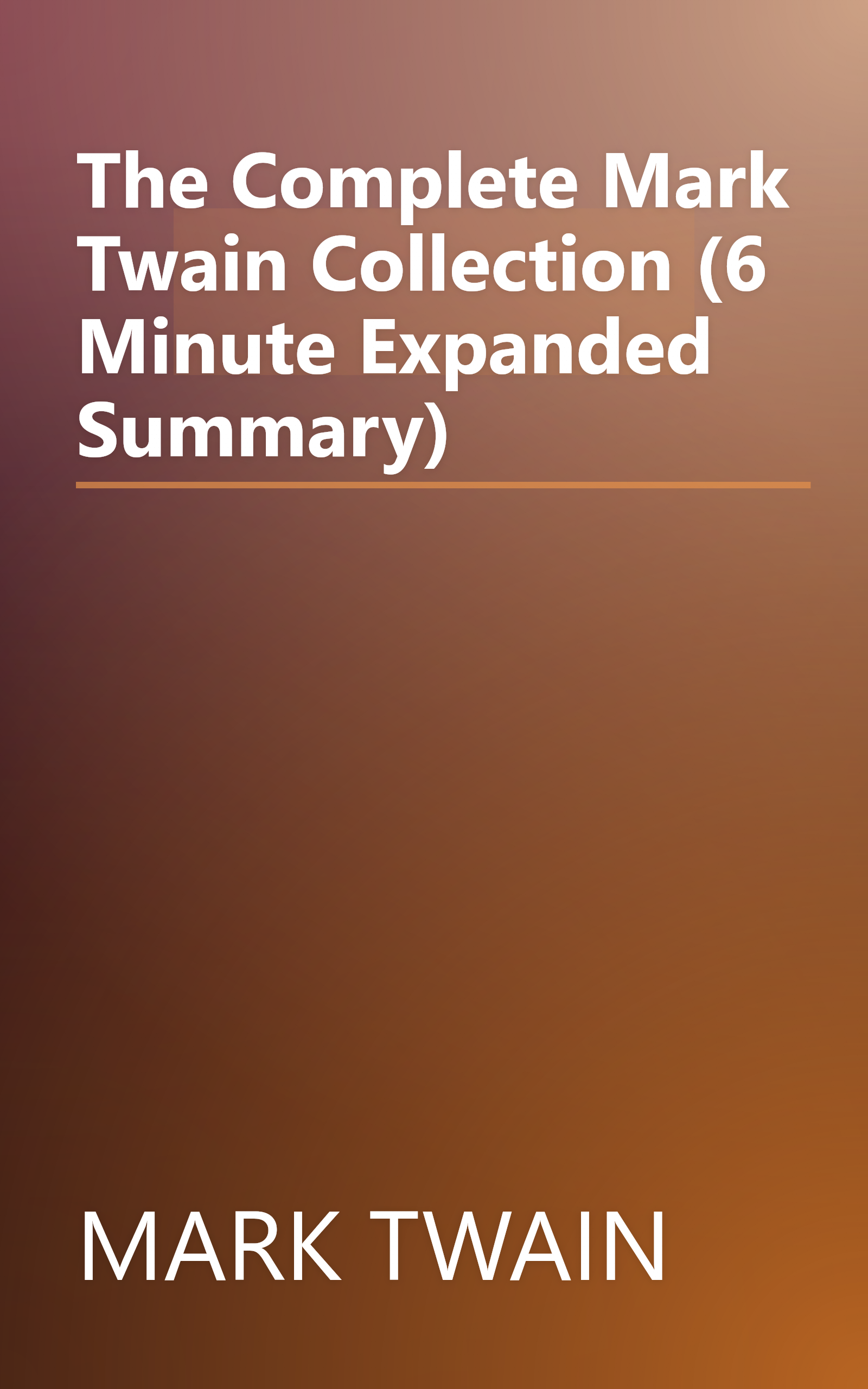 The Complete Mark Twain Collection (6 Minute   Expanded Summary) book cover
