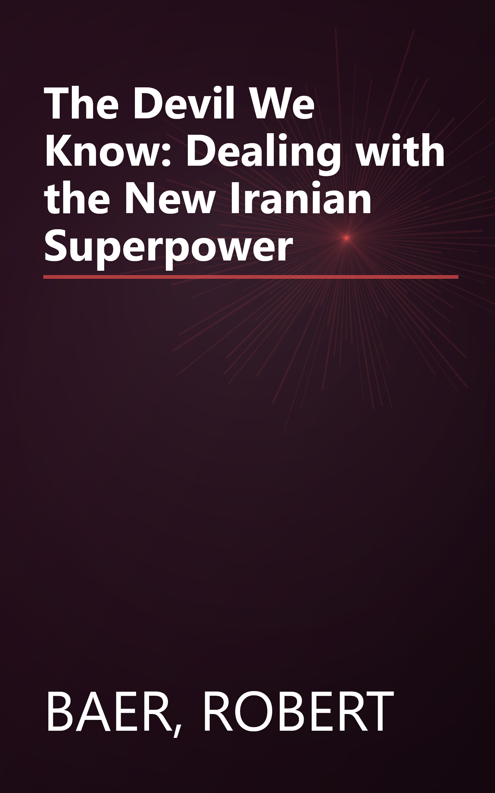 The Devil We Know: Dealing with the New Iranian Superpower book cover