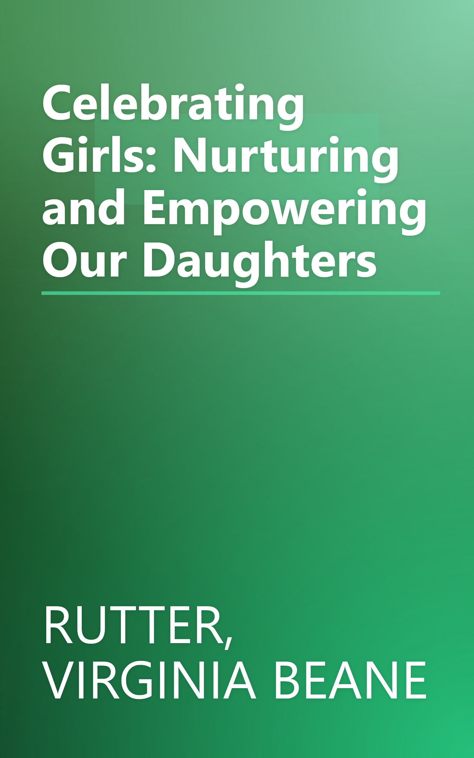 Celebrating Girls: Nurturing and Empowering Our Daughters book cover
