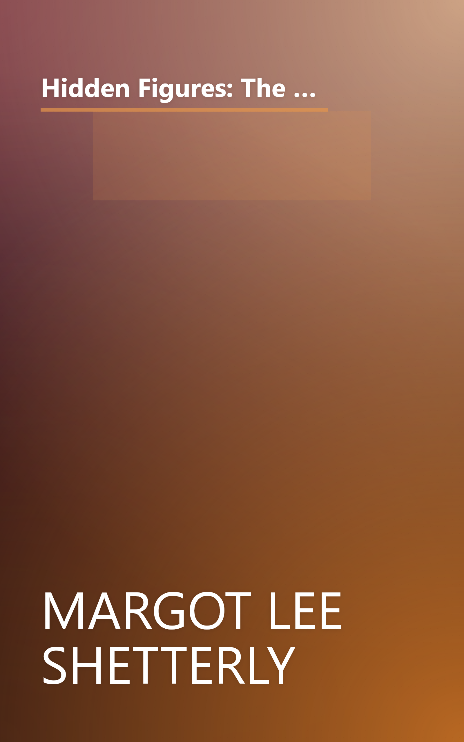 Hidden Figures: The American Dream and the Untold Story of the Black Women Mathematicians Who Helped Win the Space Race book cover