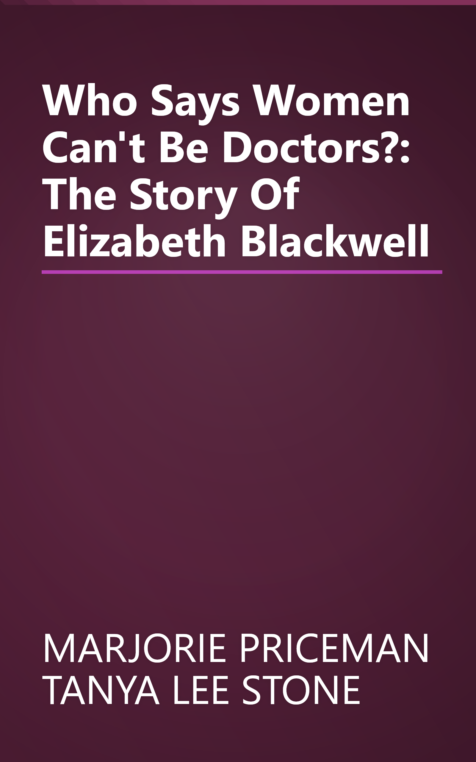 Who Says Women Can't Be Doctors?: The Story Of Elizabeth Blackwell book cover