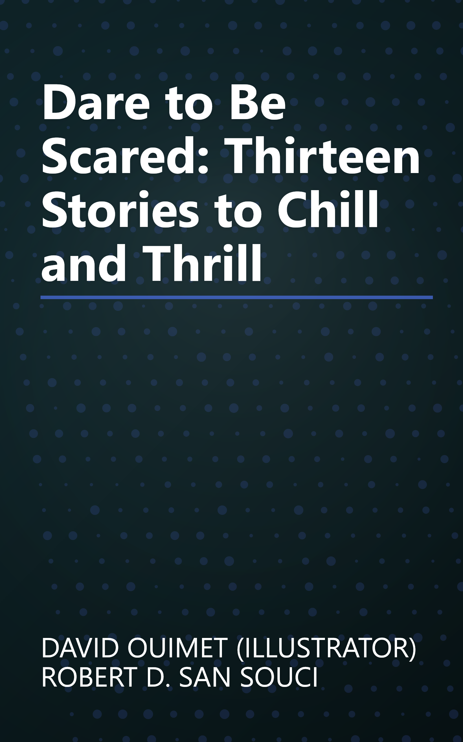 Dare to Be Scared: Thirteen Stories to Chill and Thrill book cover