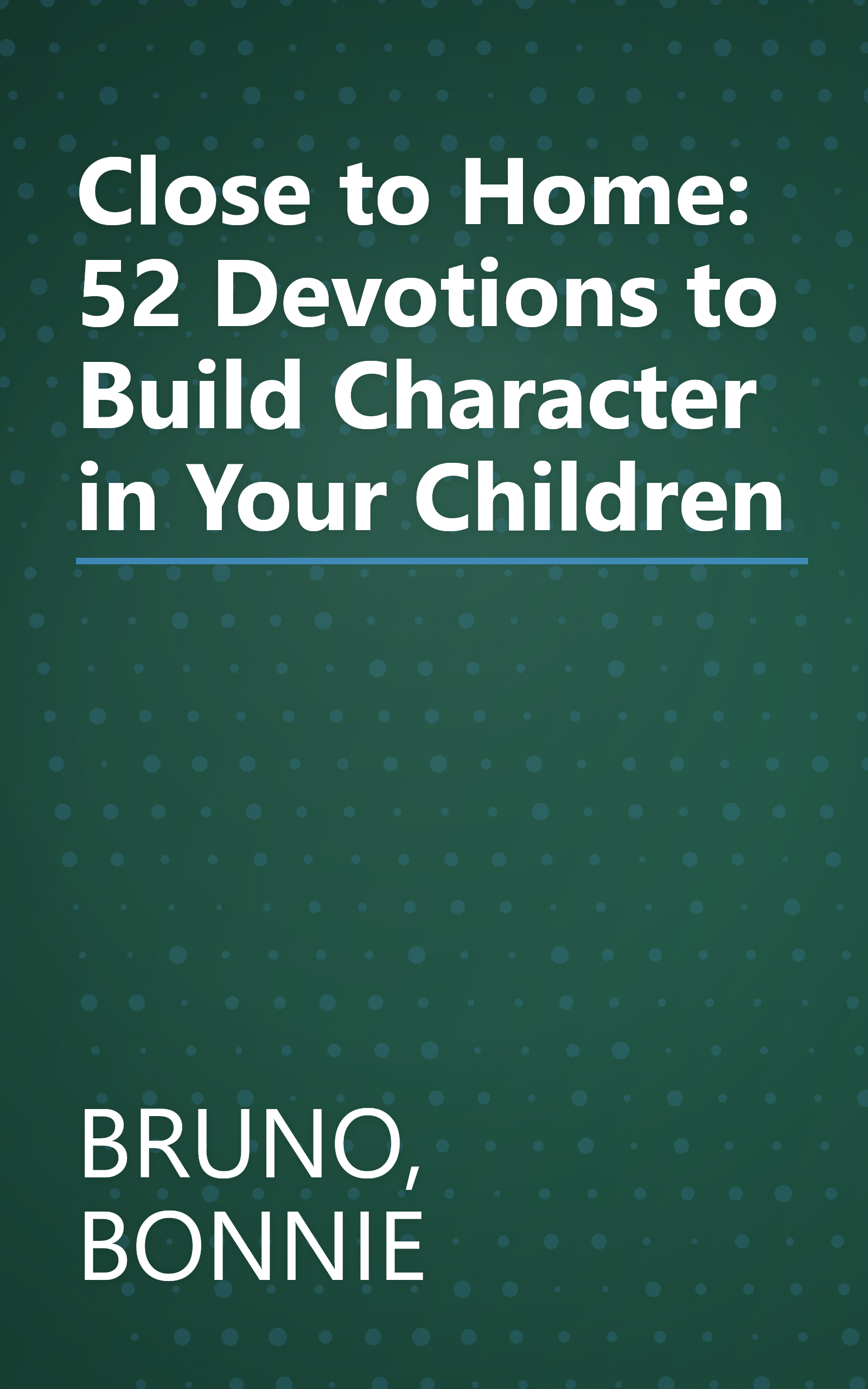 Close to Home: 52 Devotions to Build Character in Your Children book cover