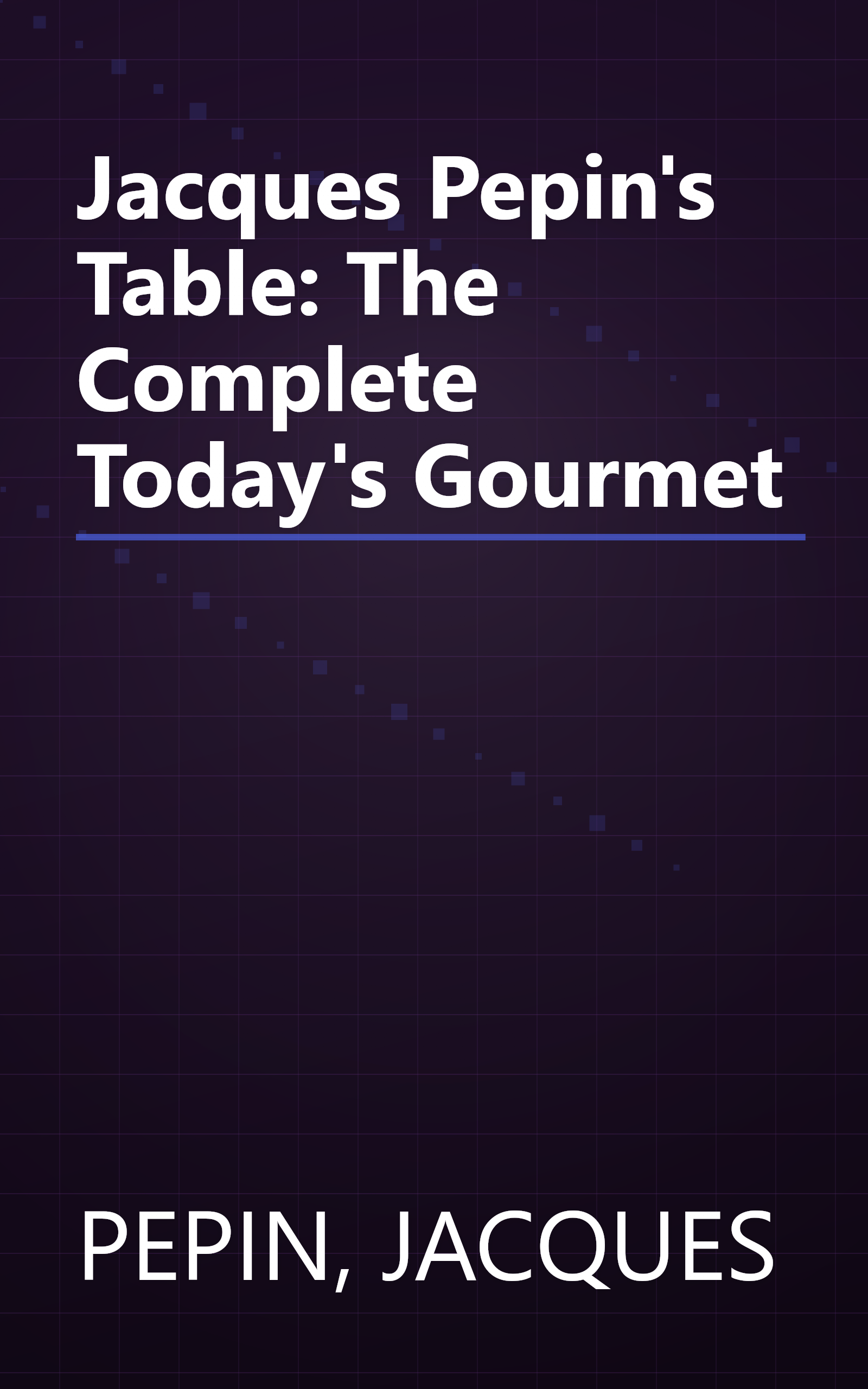 Jacques Pepin's Table: The Complete Today's Gourmet book cover