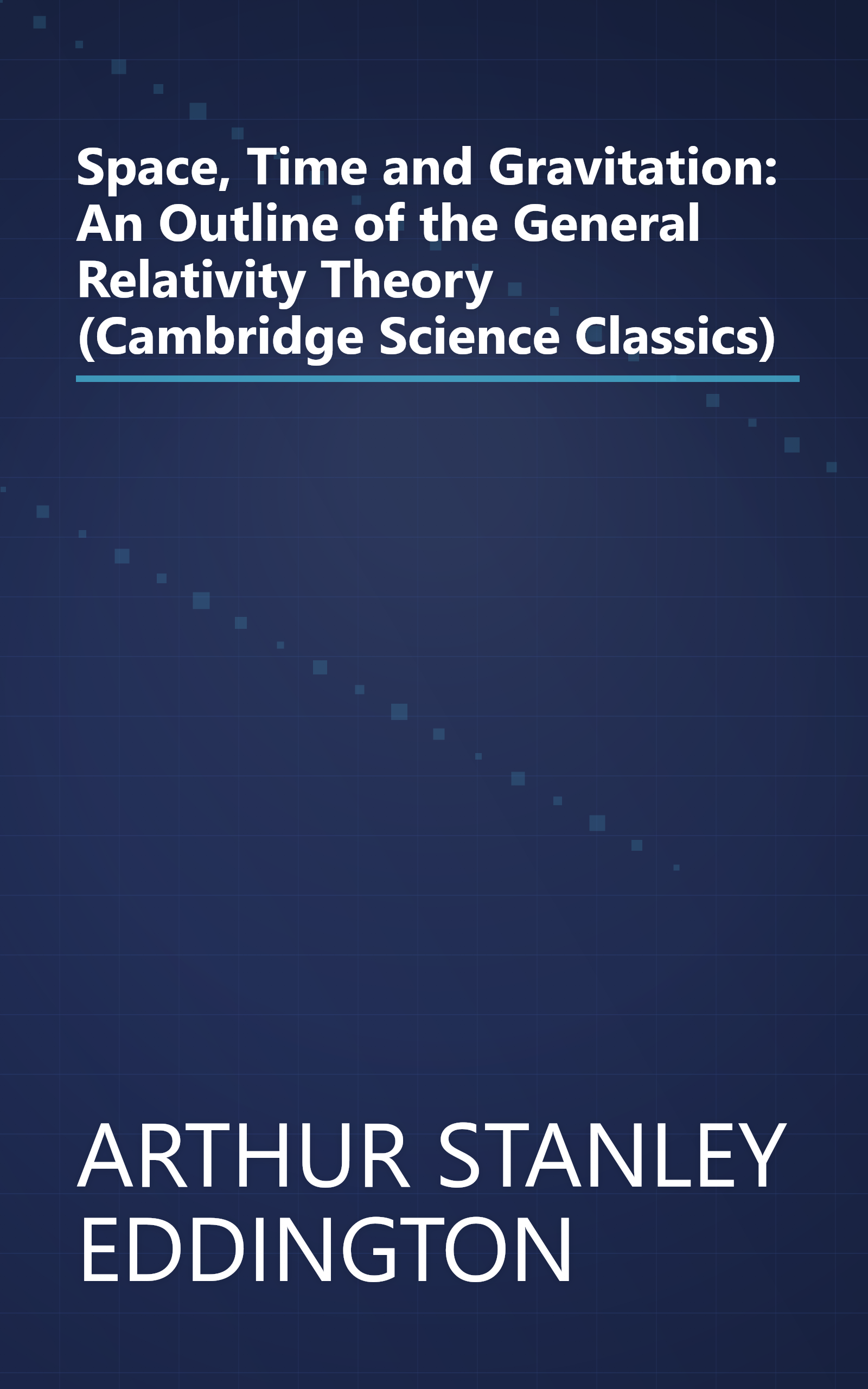 Space, Time and Gravitation: An Outline of the General Relativity Theory (Cambridge Science Classics) book cover