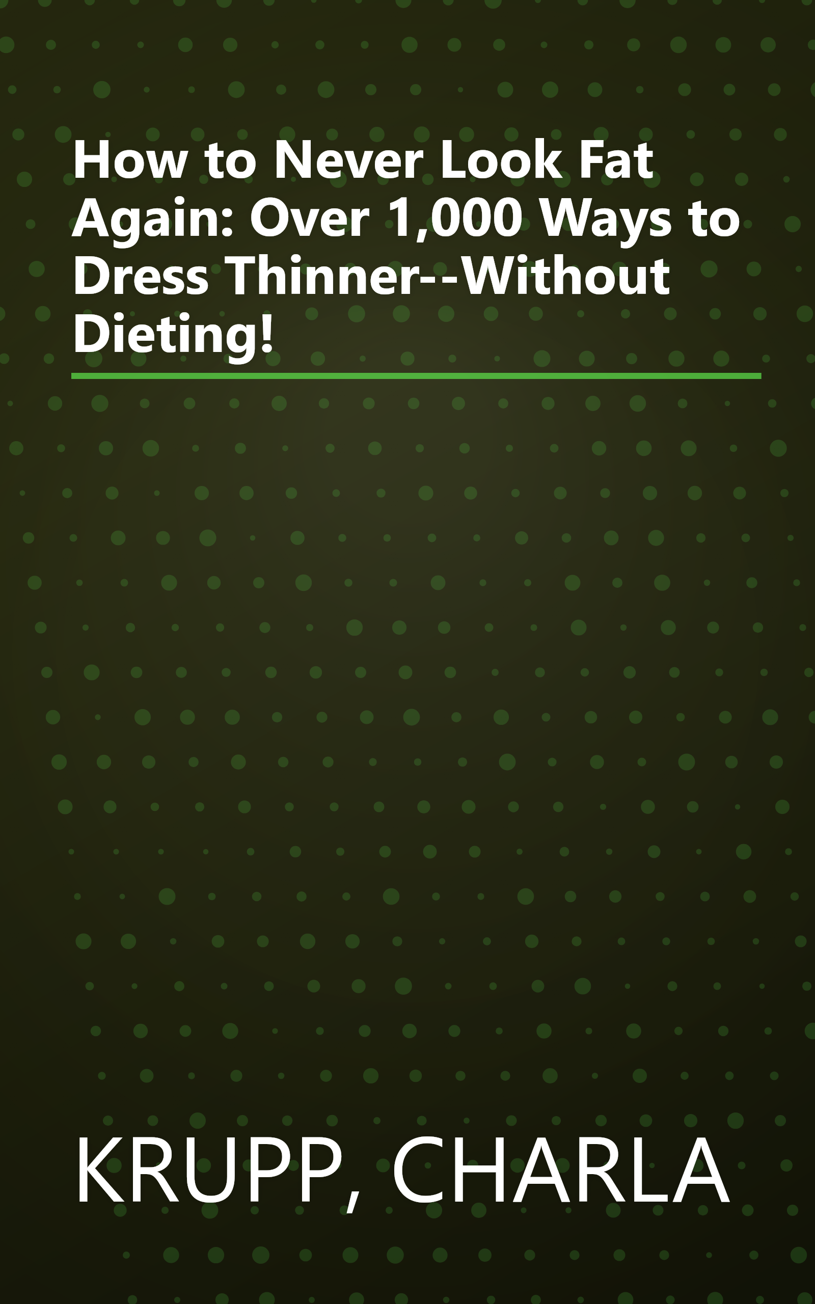 How to Never Look Fat Again: Over 1,000 Ways to Dress Thinner--Without Dieting! book cover