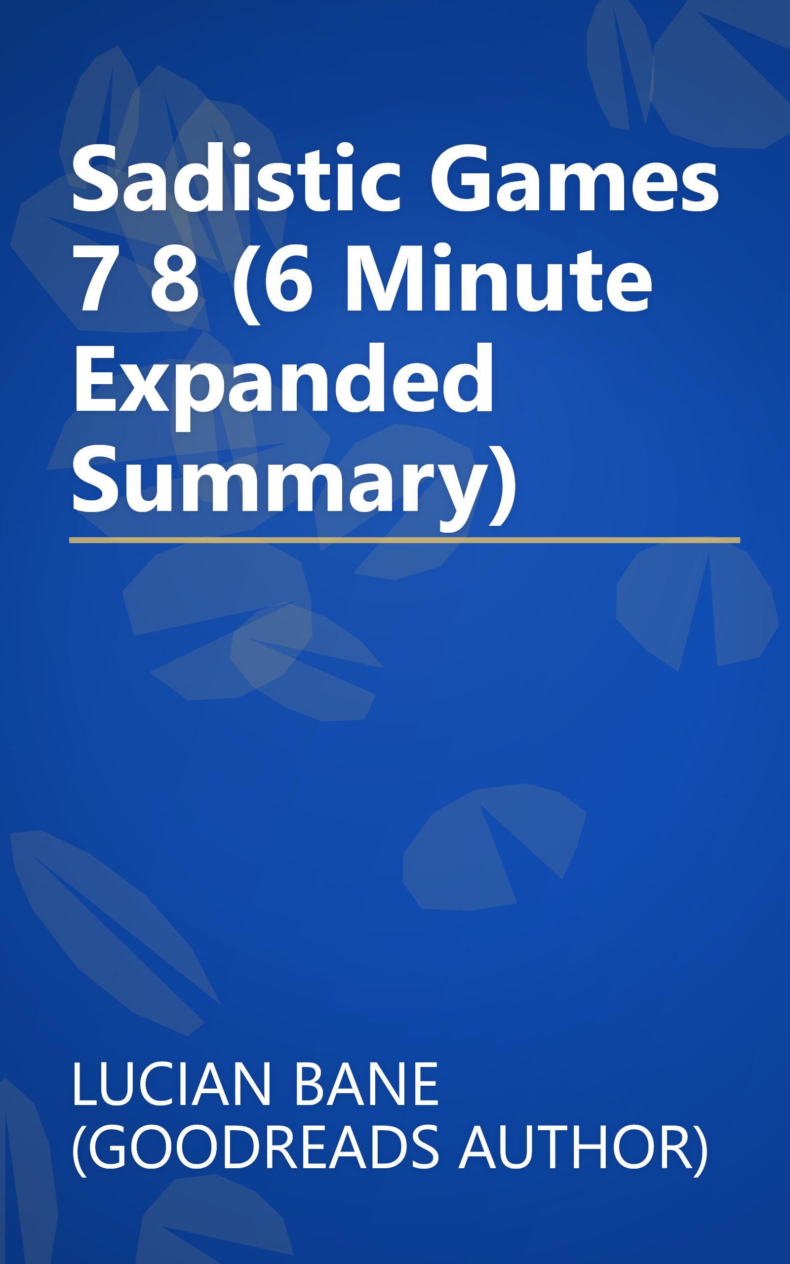 Sadistic Games 7   8 (6 Minute   Expanded Summary) book cover