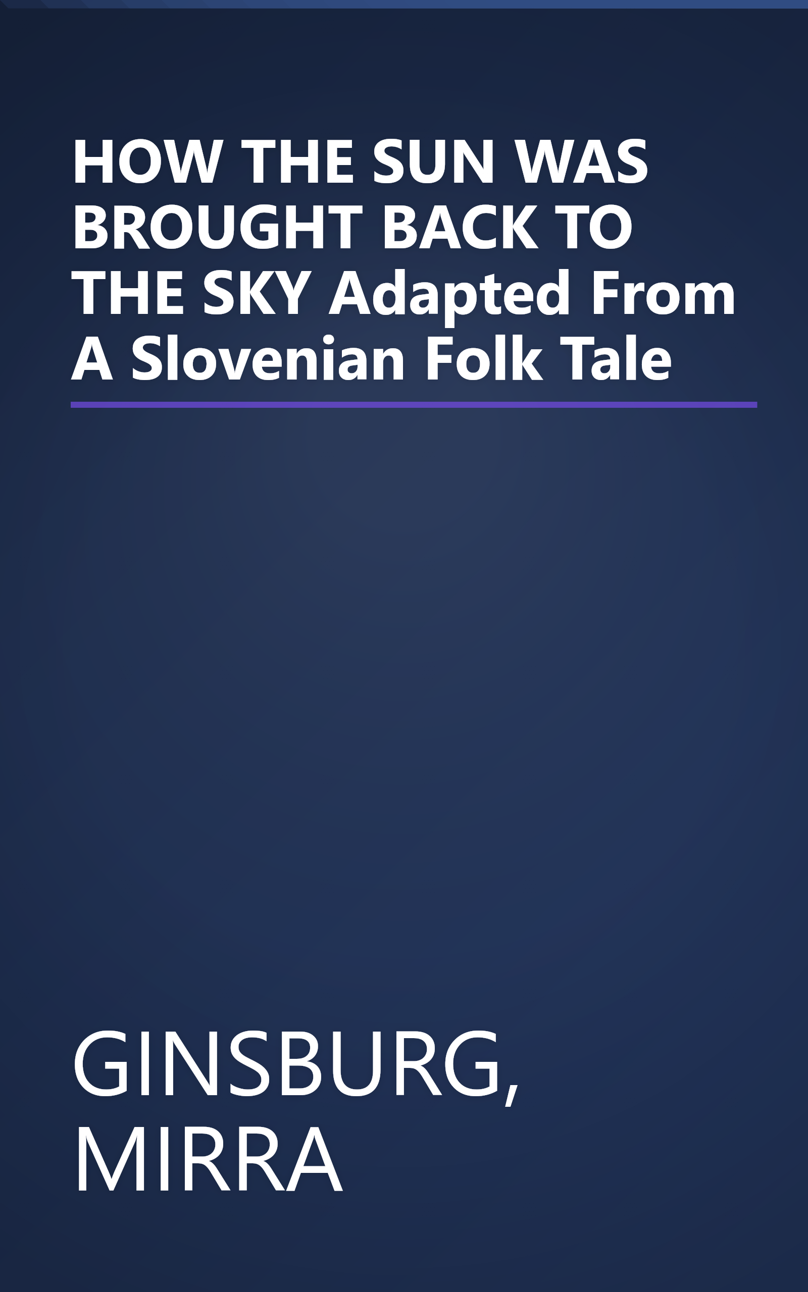 HOW THE SUN WAS BROUGHT BACK TO THE SKY Adapted From A Slovenian Folk Tale book cover