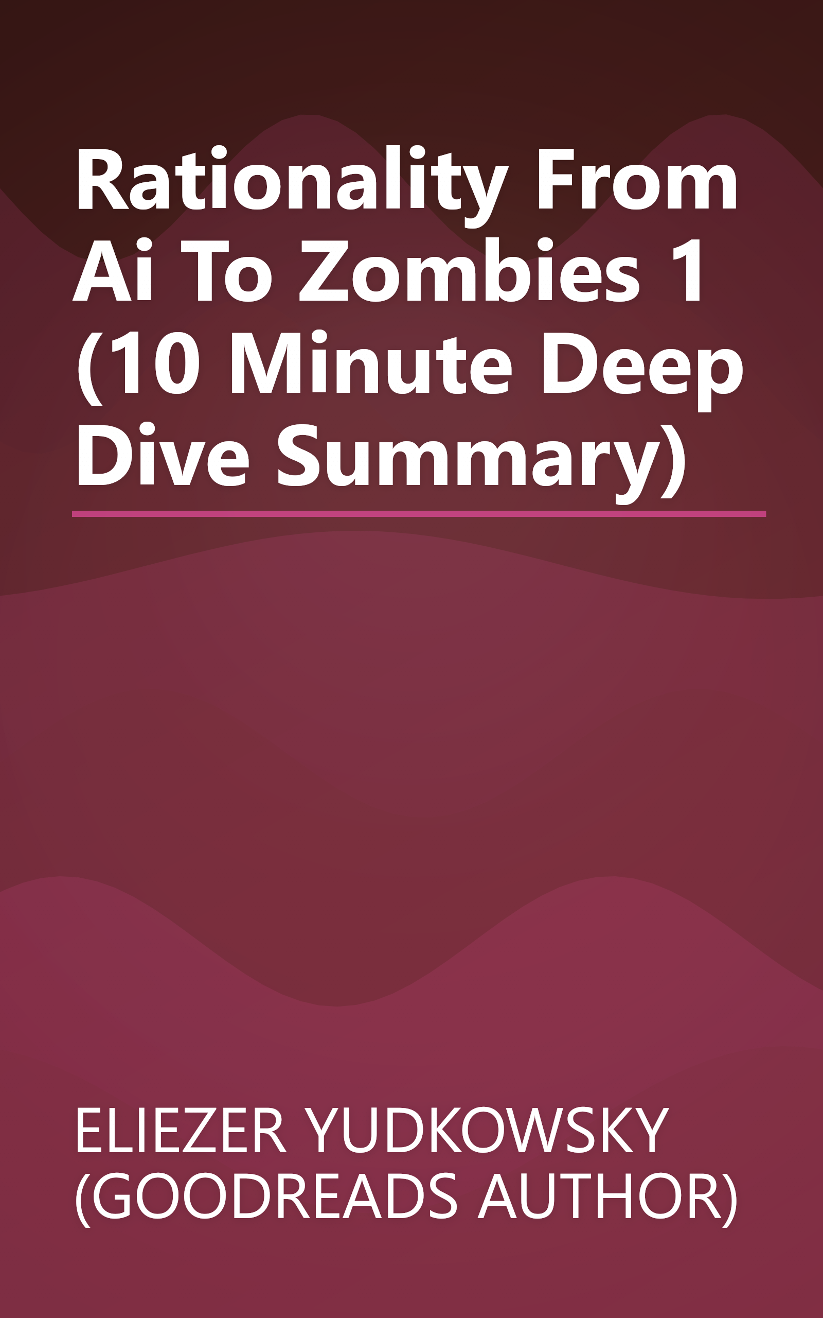 Rationality  From Ai To Zombies 1 (10 Minute   Deep Dive Summary) book cover