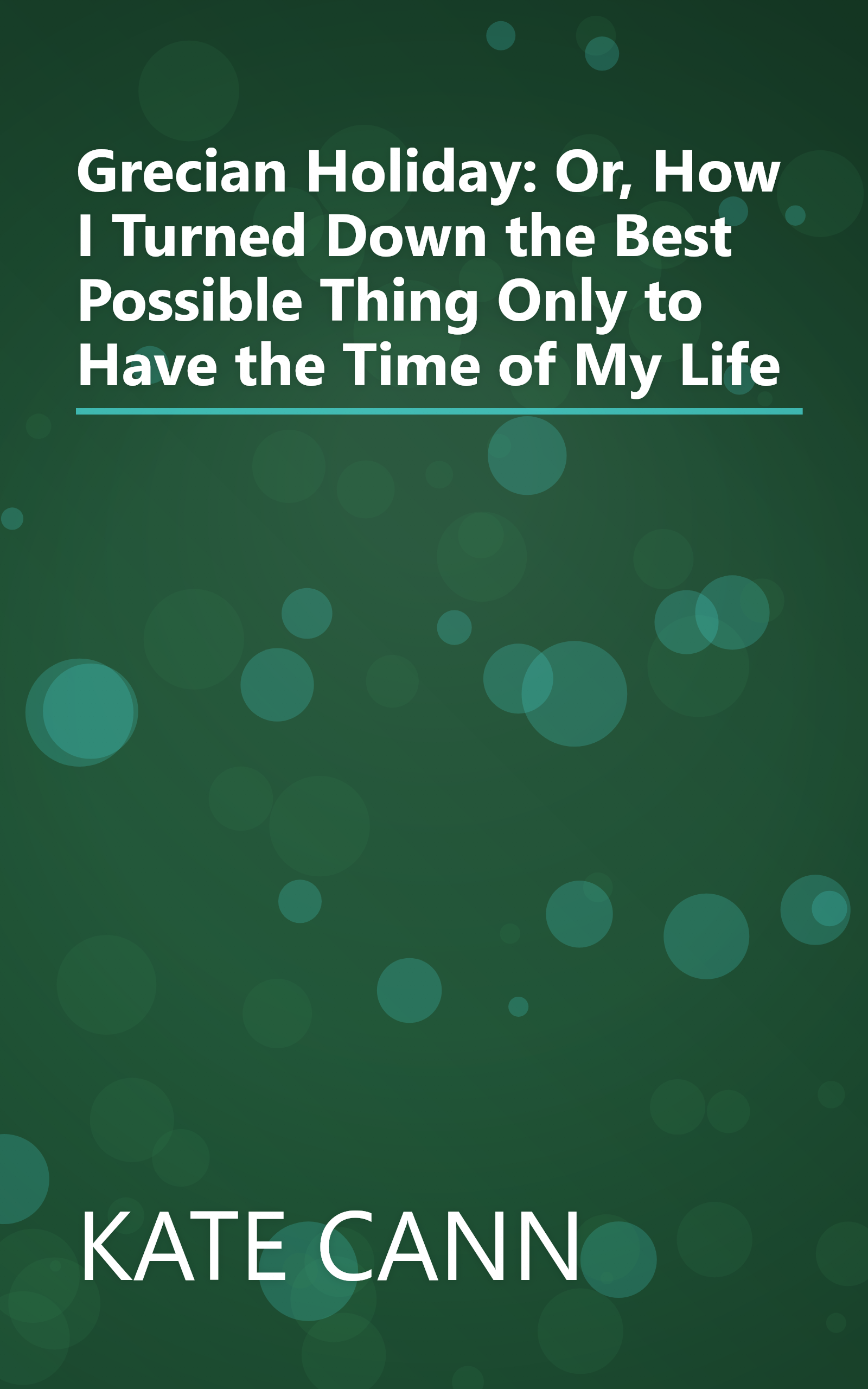 Grecian Holiday: Or, How I Turned Down the Best Possible Thing Only to Have the Time of My Life book cover