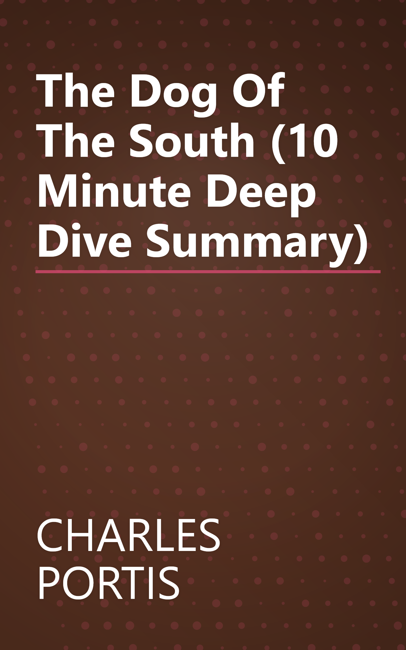 The Dog Of The South (10 Minute   Deep Dive Summary) book cover