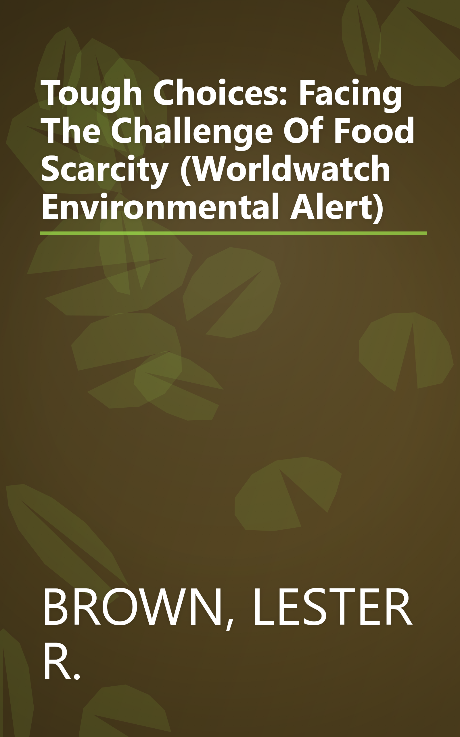 Tough Choices: Facing The Challenge Of Food Scarcity (Worldwatch Environmental Alert) book cover