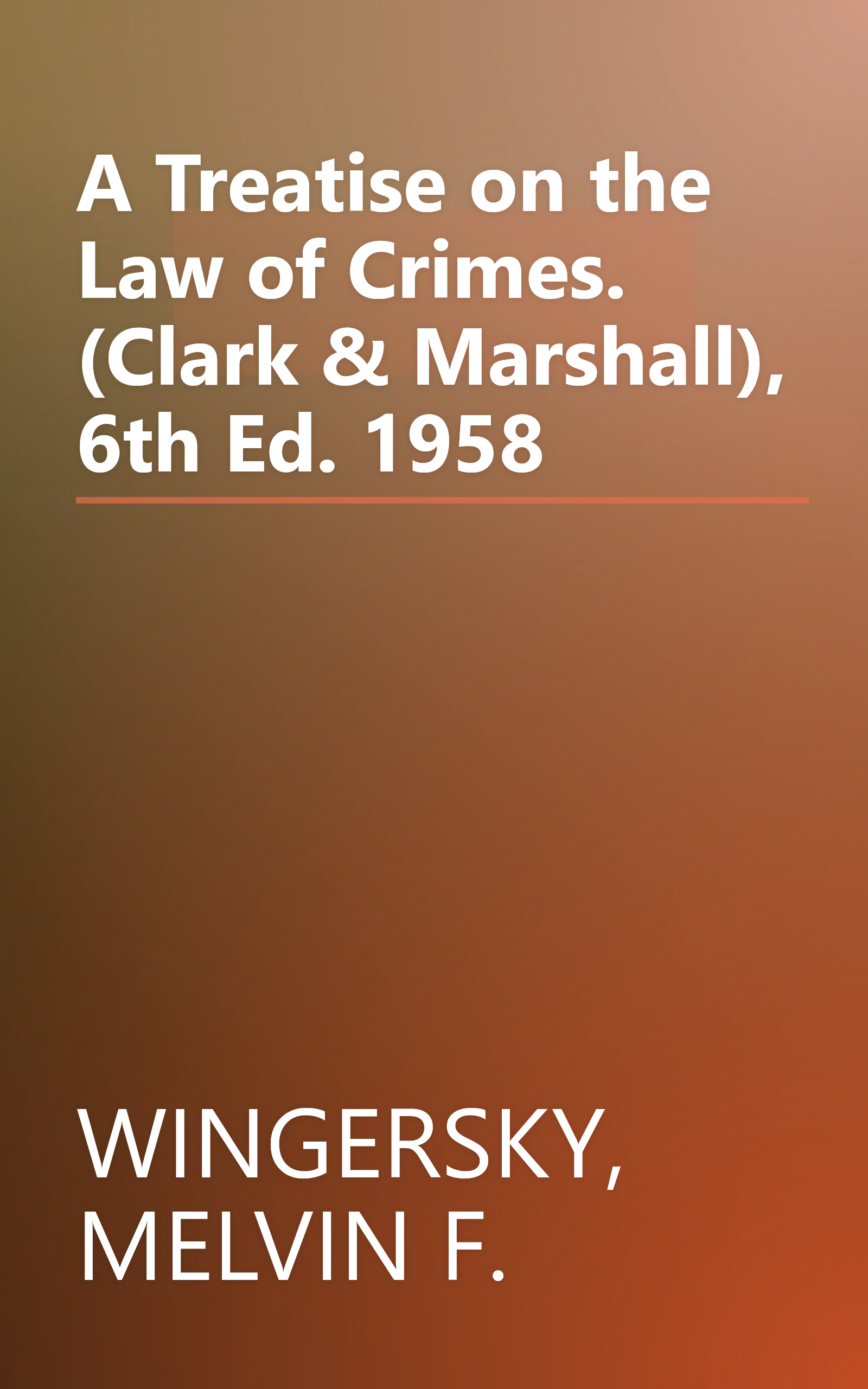 A Treatise on the Law of Crimes. (Clark & Marshall), 6th Ed. 1958 book cover