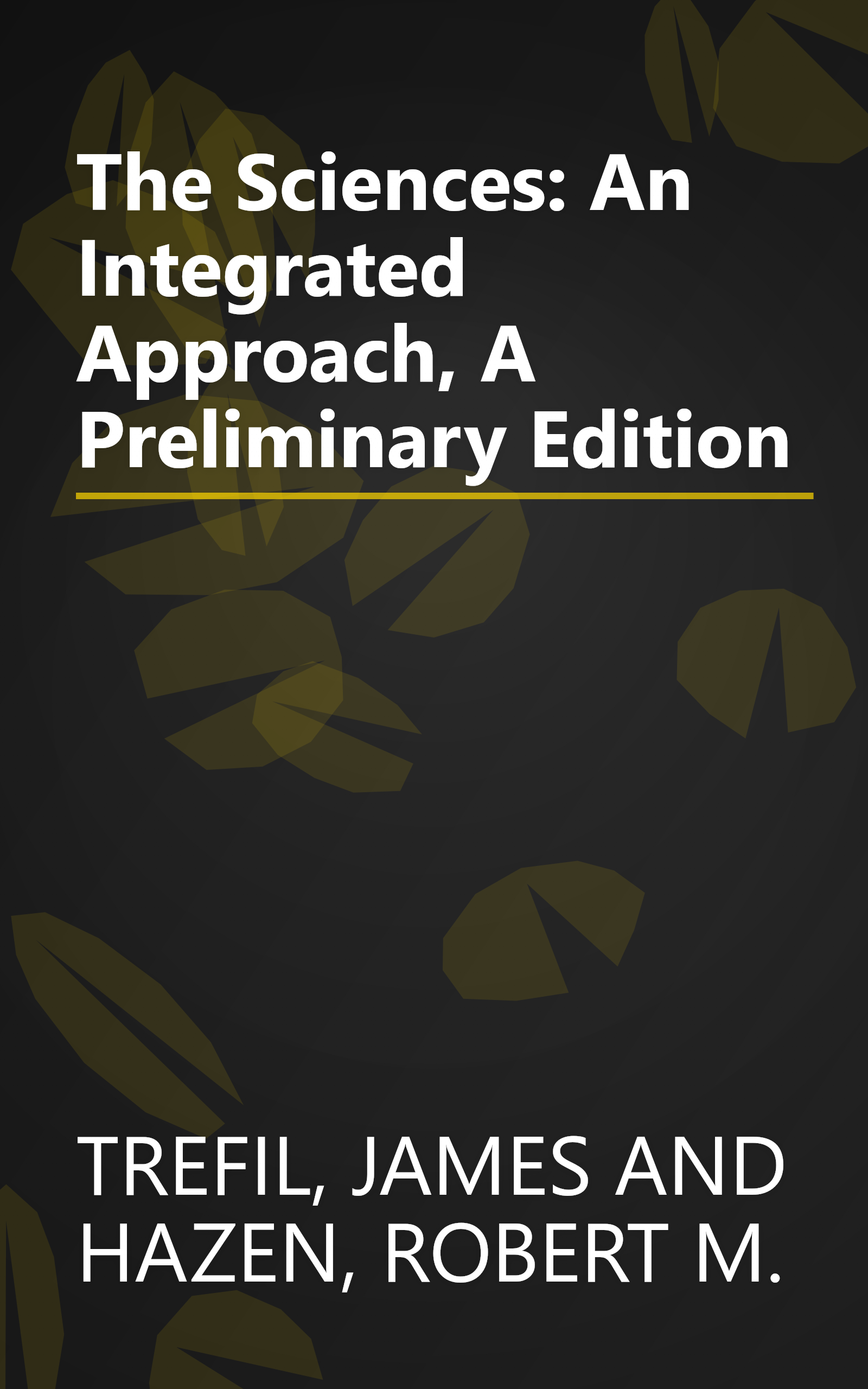 The Sciences: An Integrated Approach, A Preliminary Edition book cover