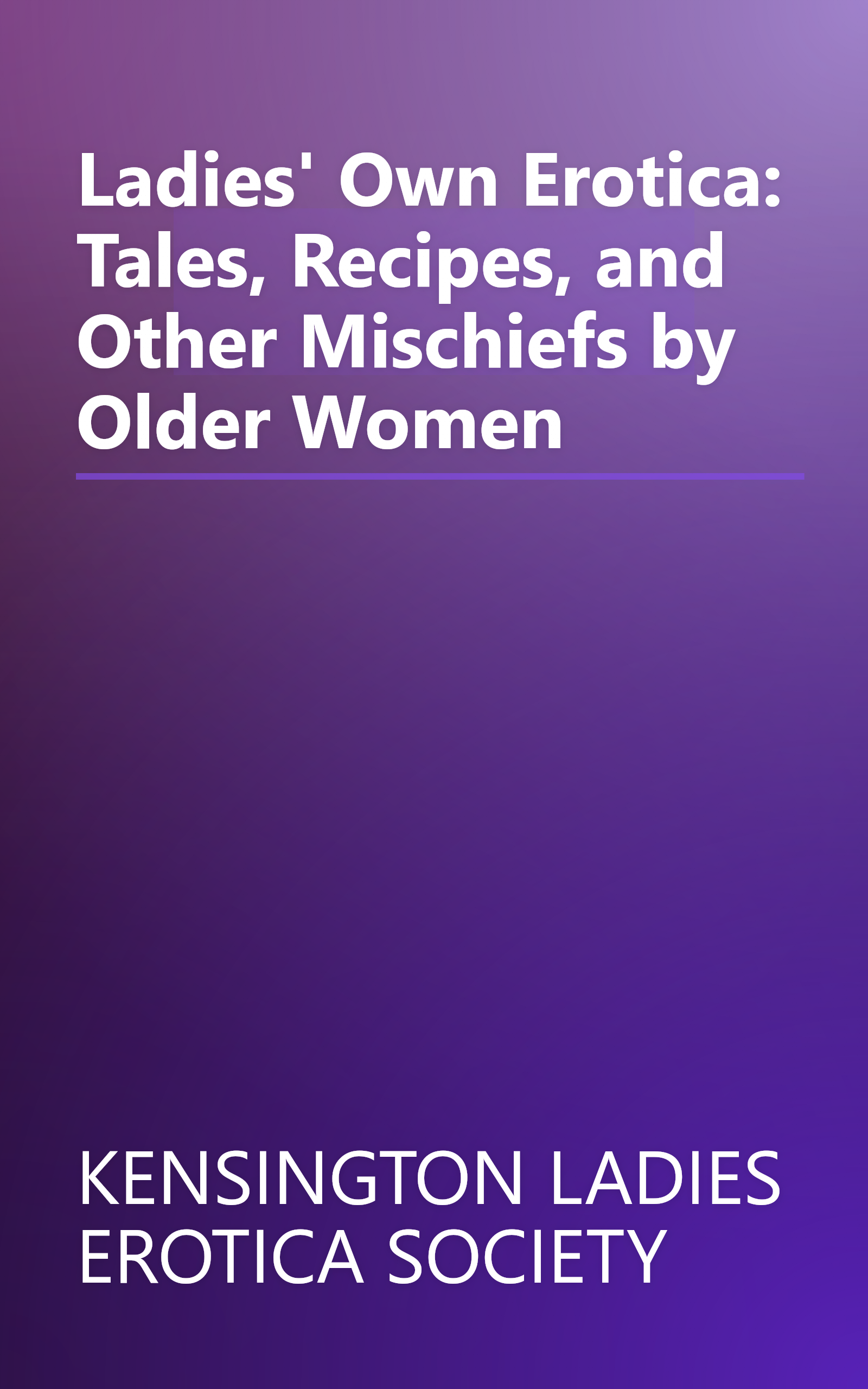 Ladies' Own Erotica: Tales, Recipes, and Other Mischiefs by Older Women book cover