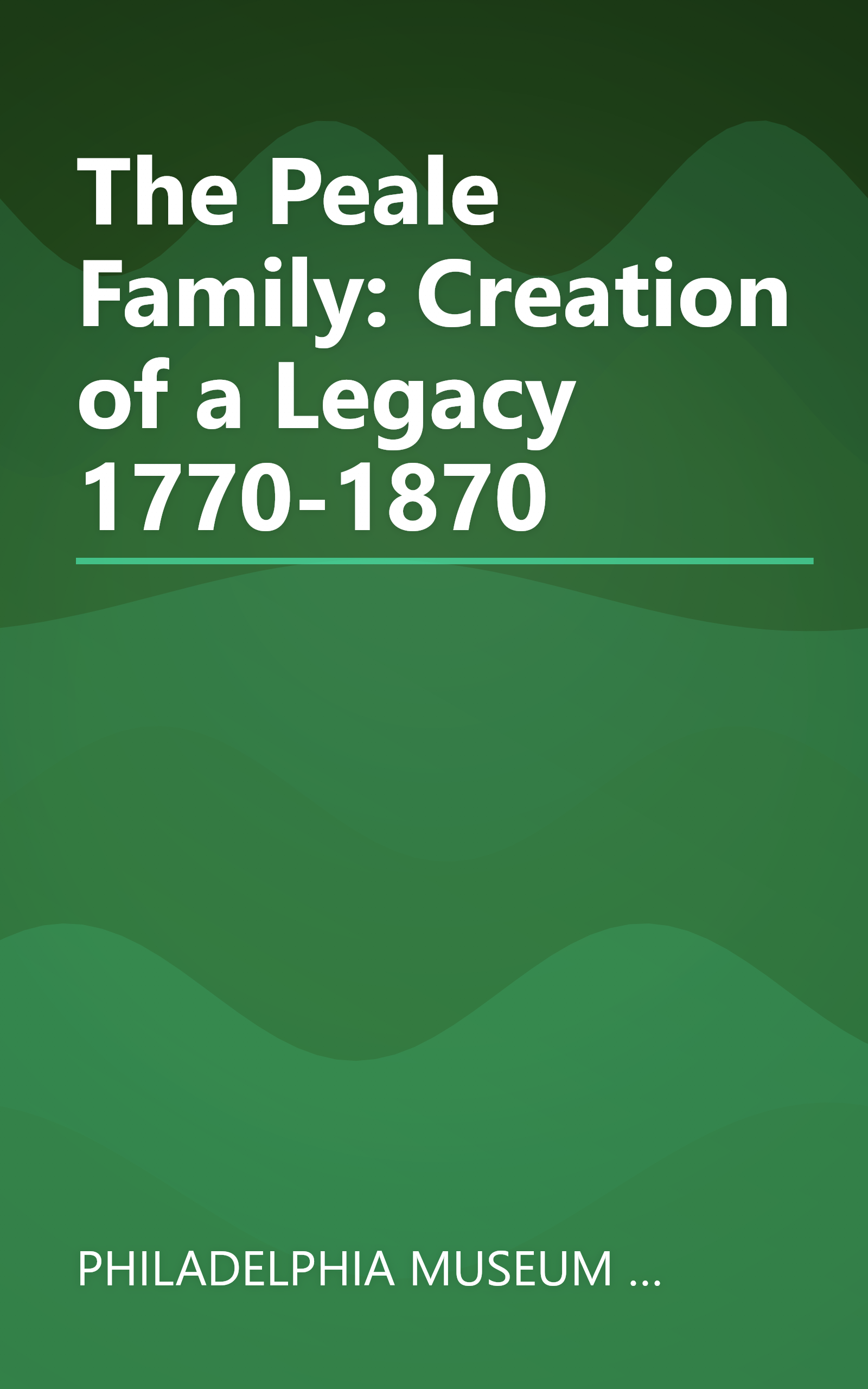 The Peale Family: Creation of a Legacy 1770-1870 book cover