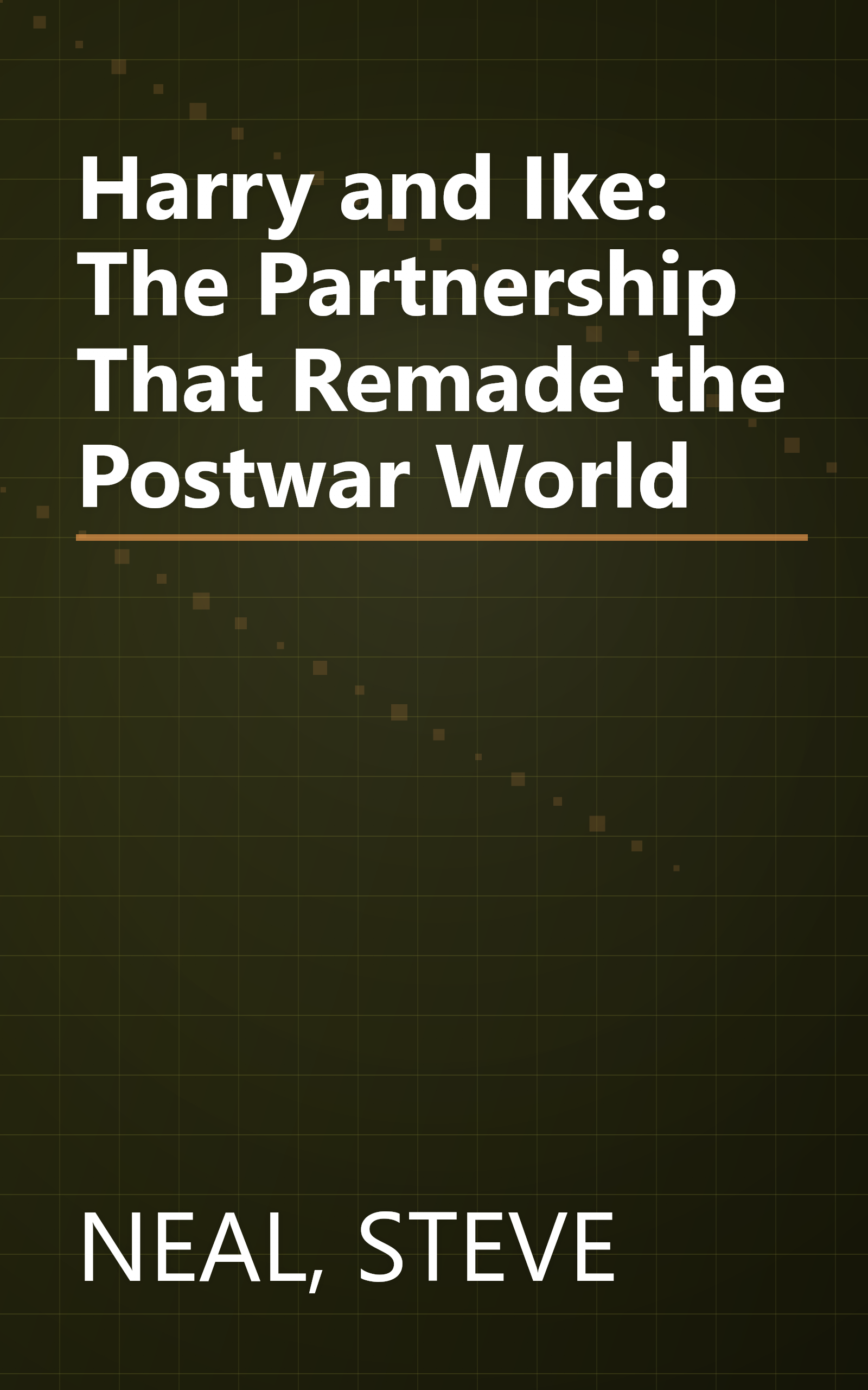 Harry and Ike: The Partnership That Remade the Postwar World book cover