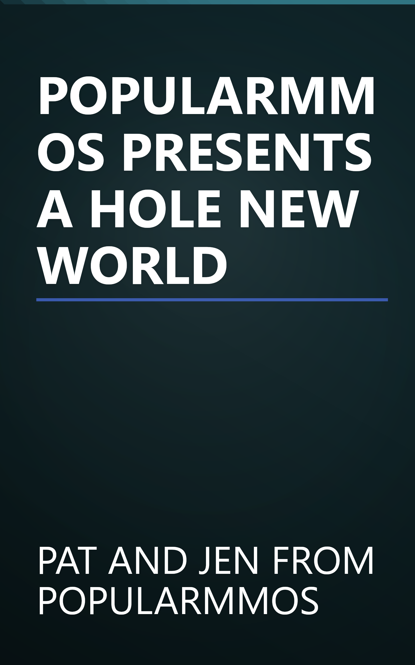 POPULARMMOS PRESENTS A HOLE NEW WORLD book cover