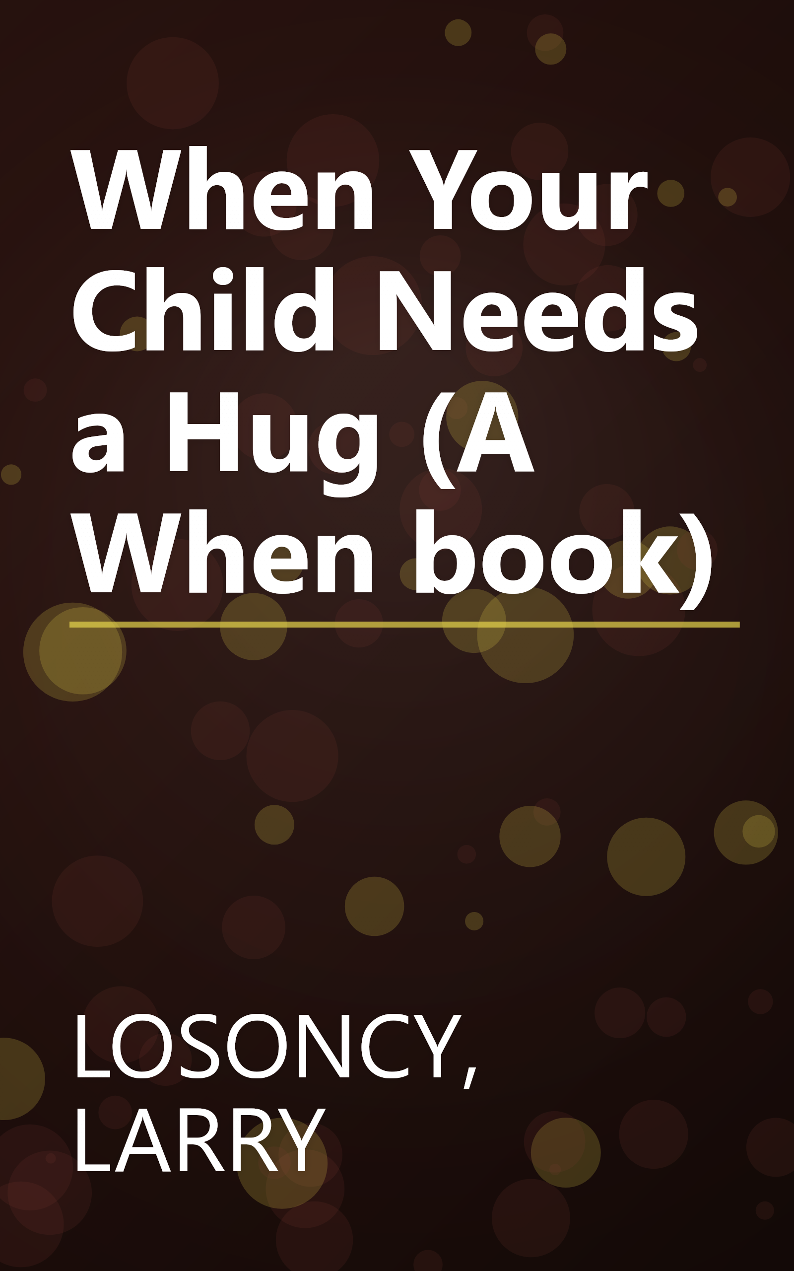 When Your Child Needs a Hug (A When book) book cover