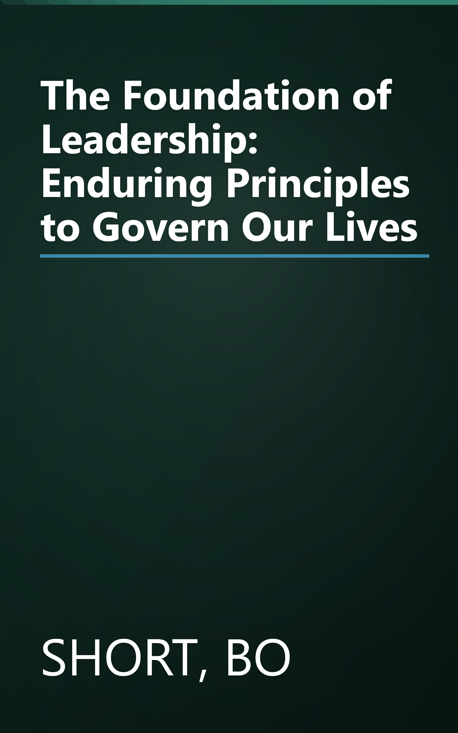 The Foundation of Leadership: Enduring Principles to Govern Our Lives book cover