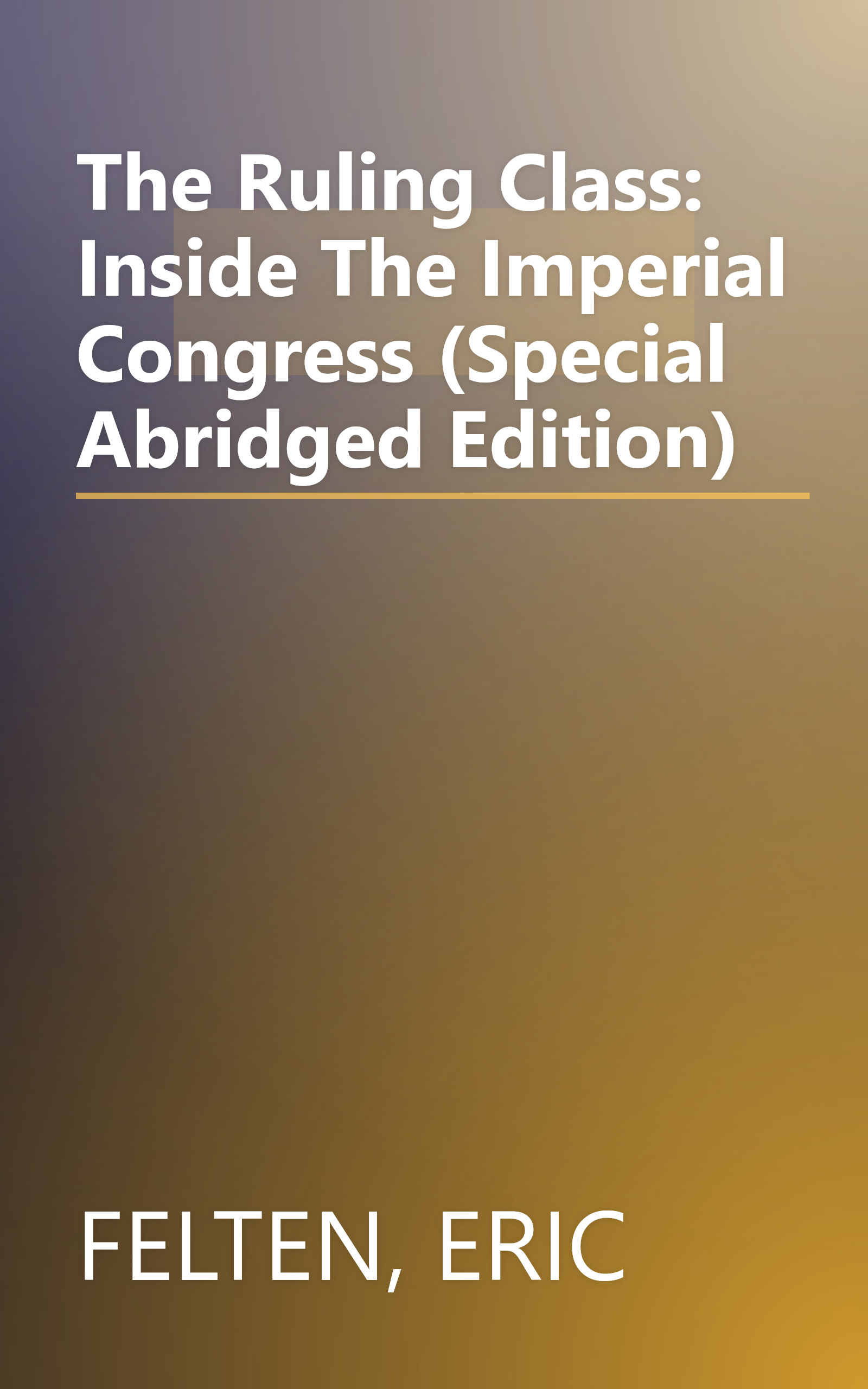 The Ruling Class: Inside The Imperial Congress (Special Abridged Edition) book cover