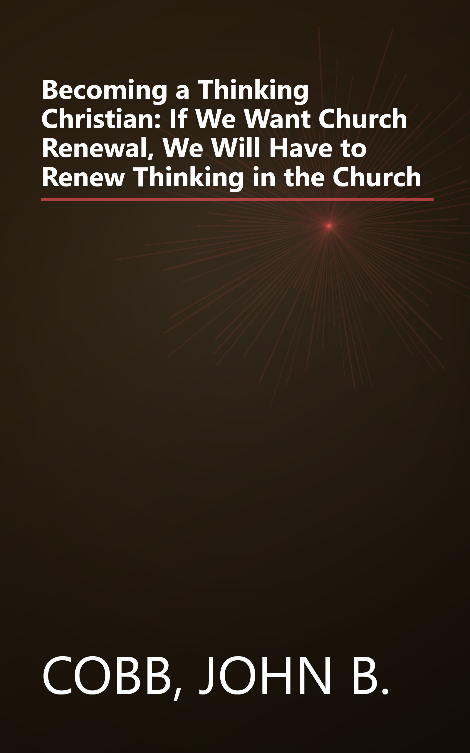 Becoming a Thinking Christian: If We Want Church Renewal, We Will Have to Renew Thinking in the Church book cover