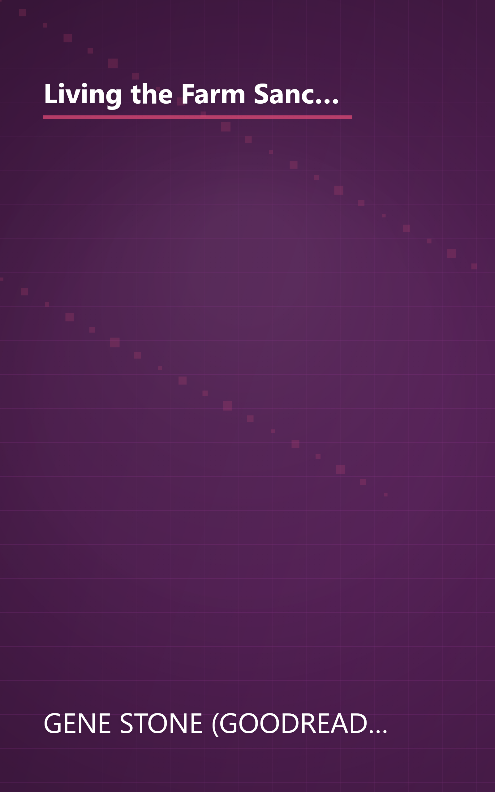 Living the Farm Sanctuary Life: How to Eat Healthier, Live Longer, and Feel Better Every Day by Bringing Home the Happiest Place on Earth book cover