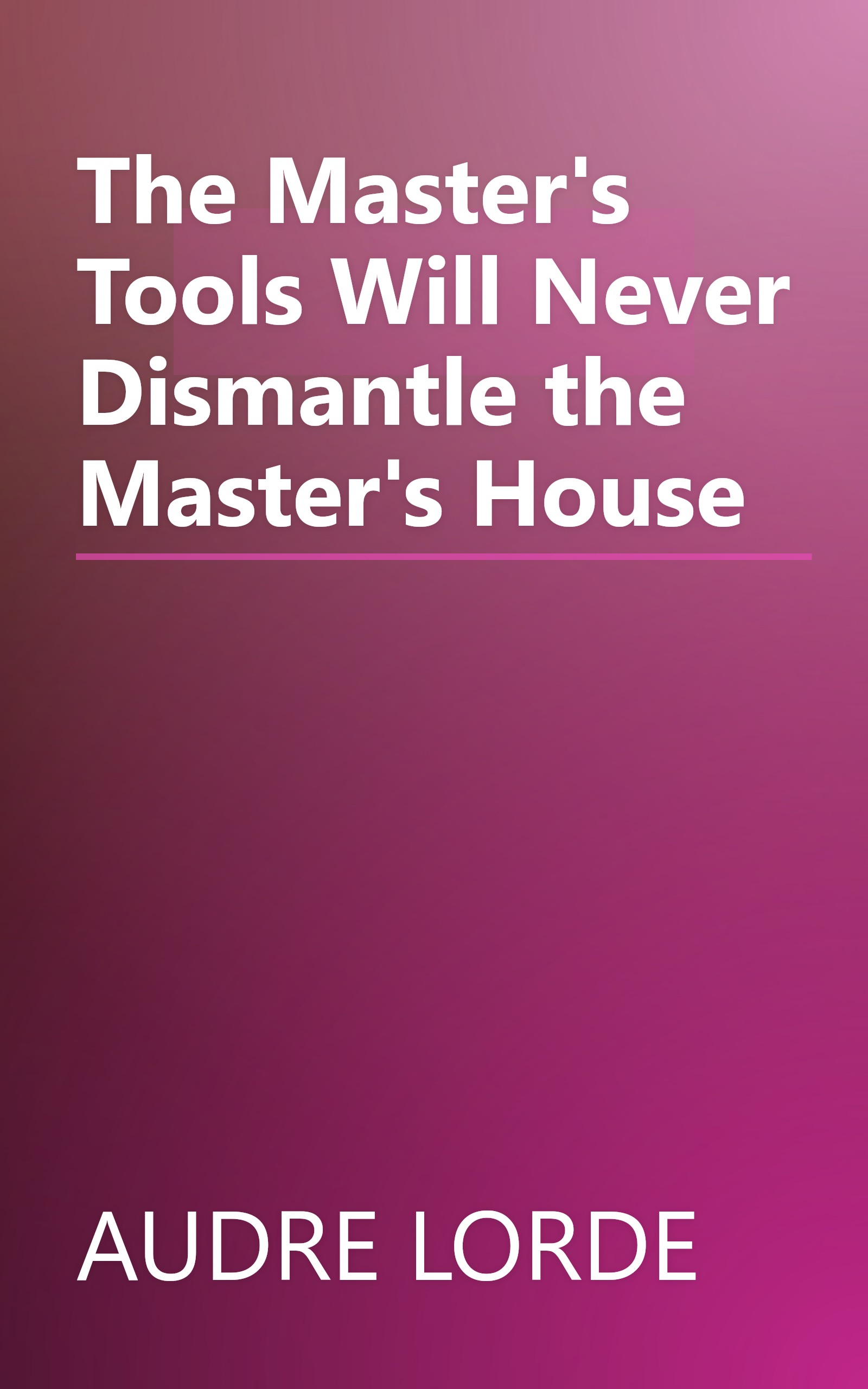 The Master's Tools Will Never Dismantle the Master's House book cover