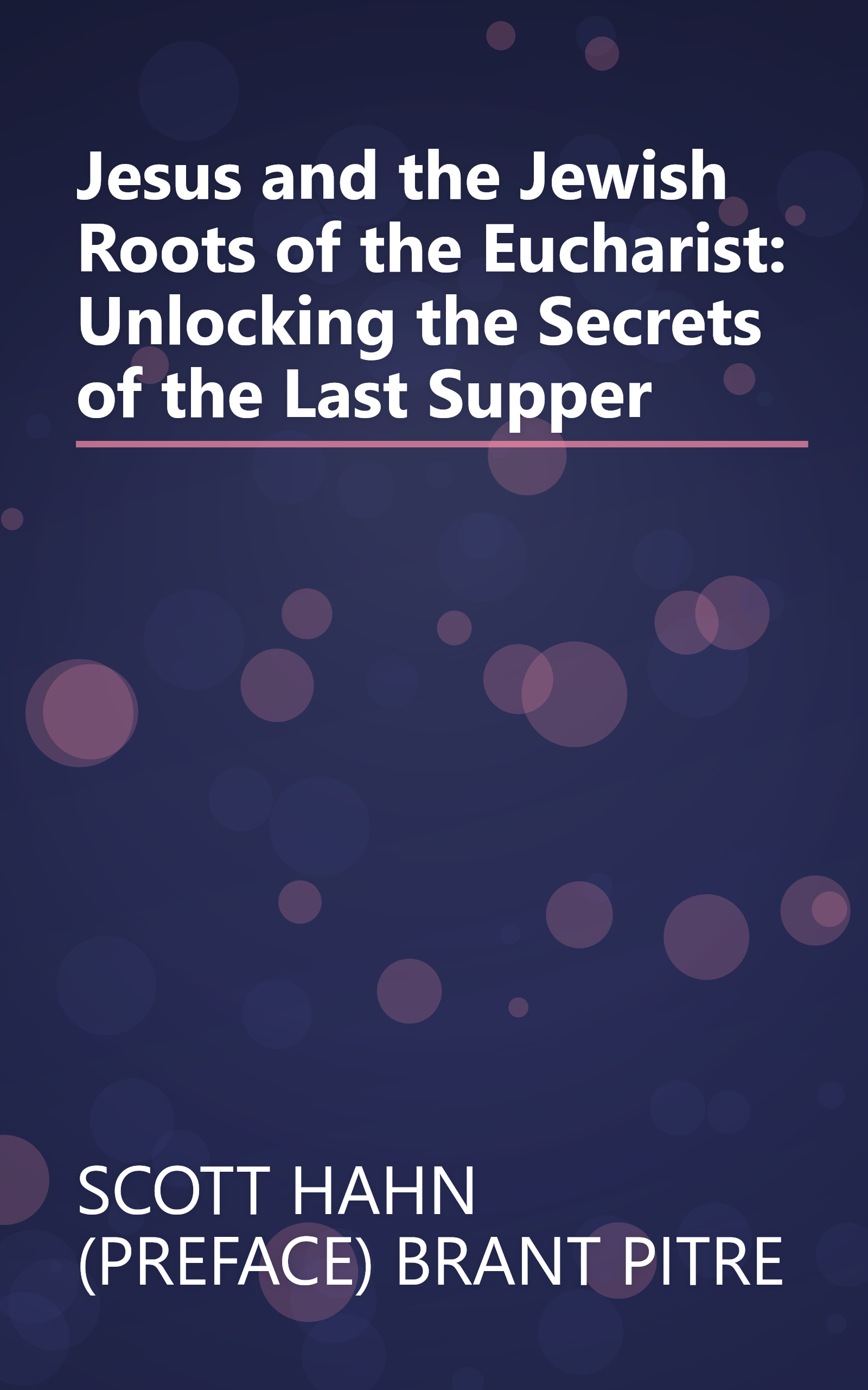 Jesus and the Jewish Roots of the Eucharist: Unlocking the Secrets of the Last Supper book cover