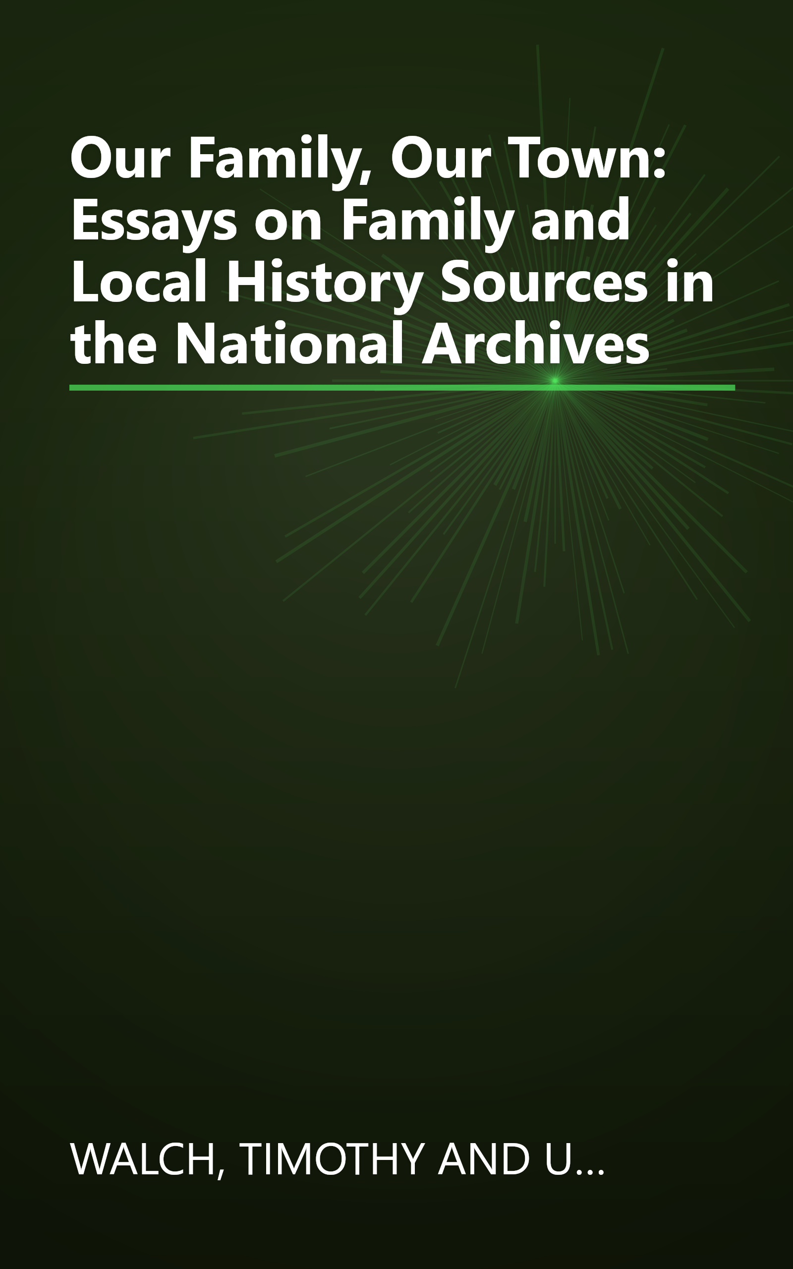 Our Family, Our Town: Essays on Family and Local History Sources in the National Archives book cover