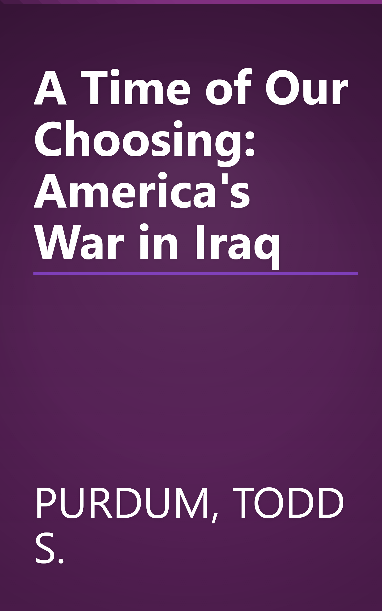 A Time of Our Choosing: America's War in Iraq book cover