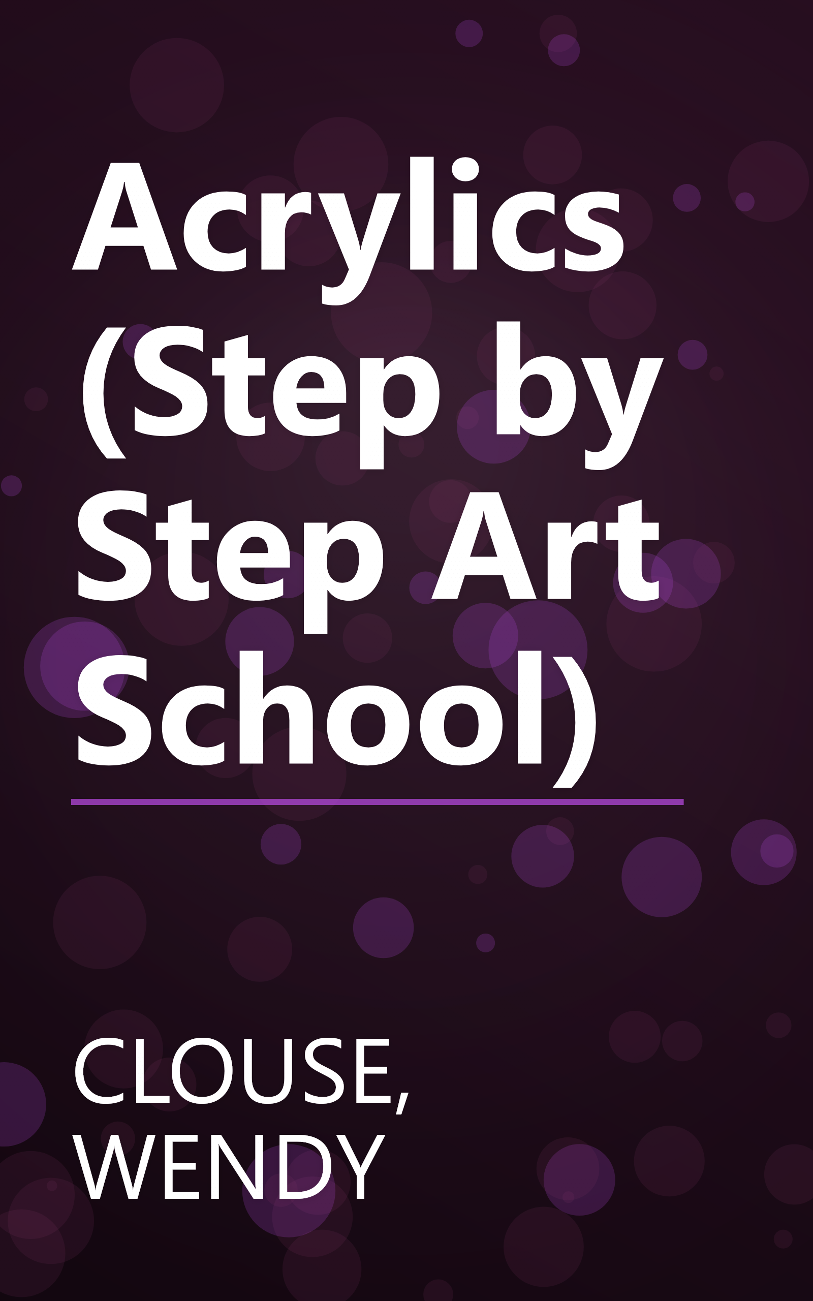 Acrylics (Step by Step Art School) book cover