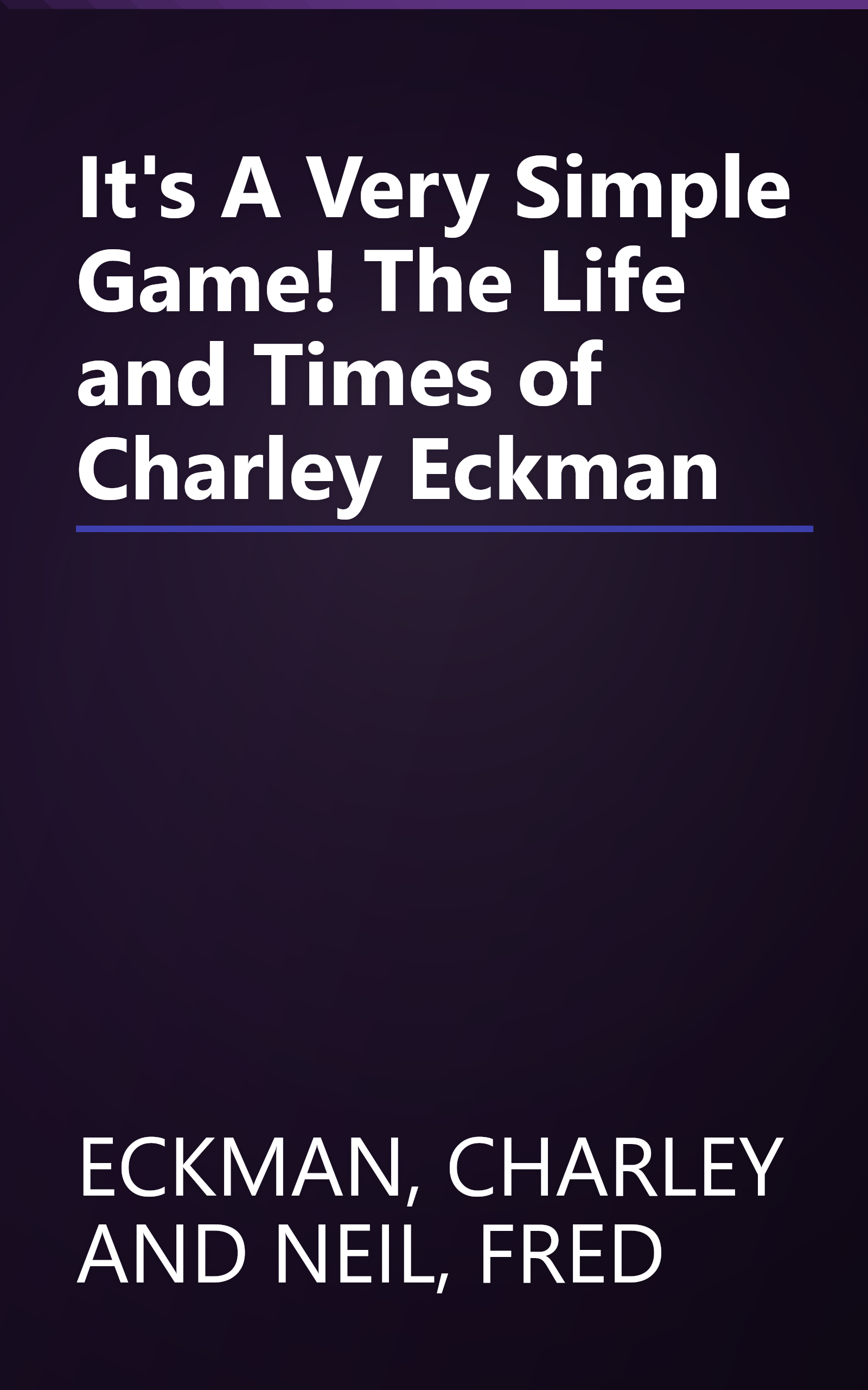 It's A Very Simple Game! The Life and Times of Charley Eckman book cover