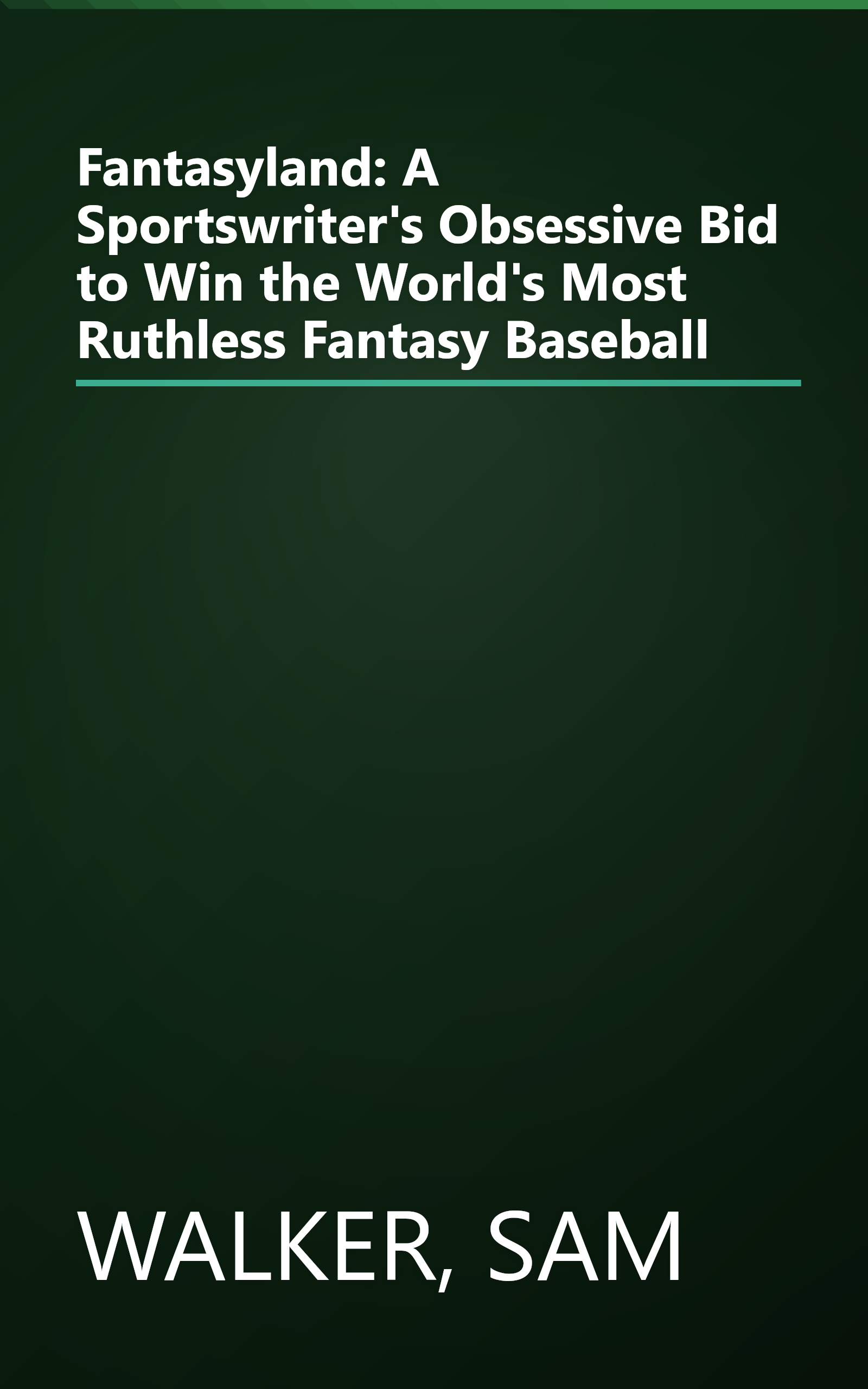 Fantasyland: A Sportswriter's Obsessive Bid to Win the World's Most Ruthless Fantasy Baseball book cover