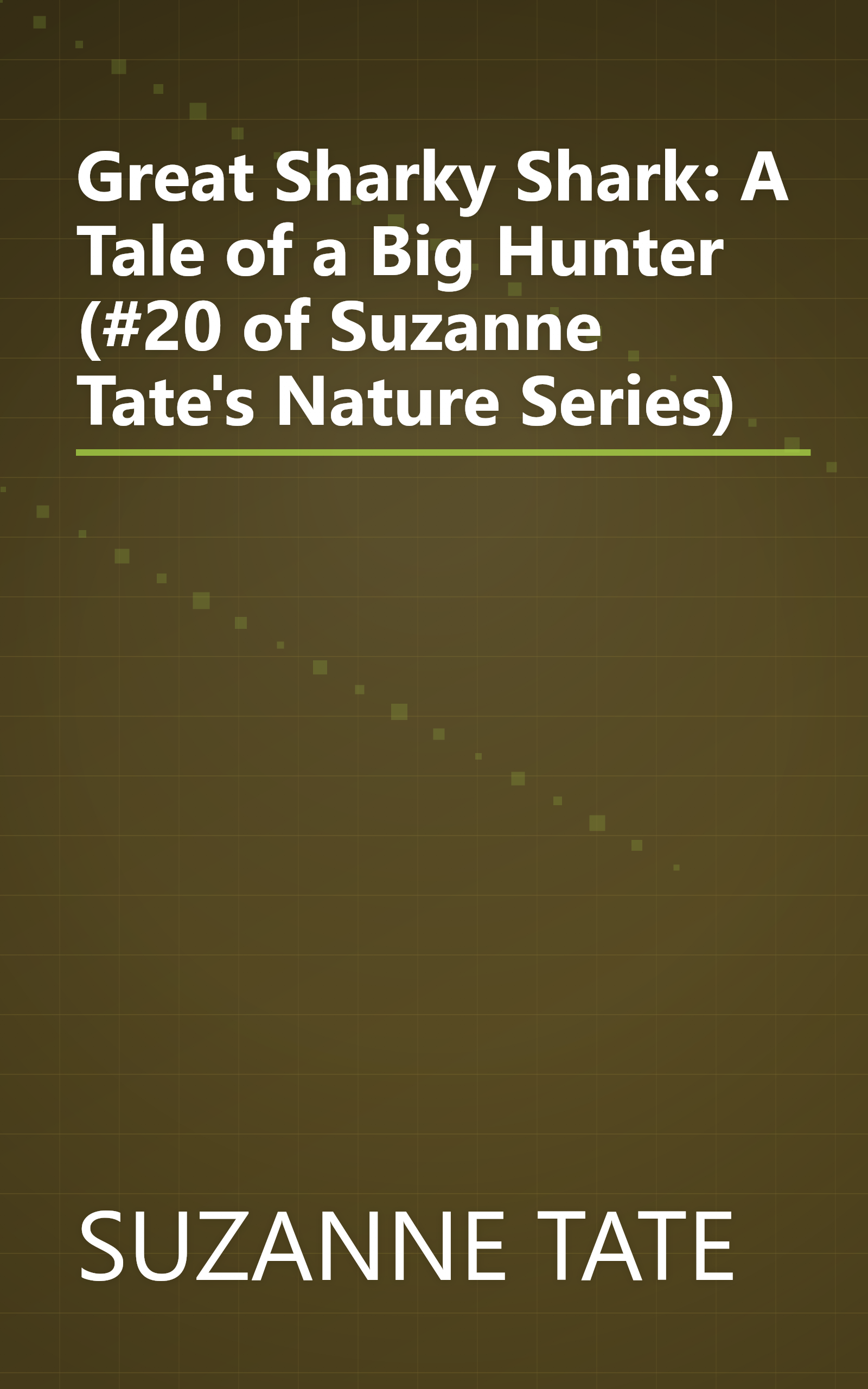 Great Sharky Shark: A Tale of a Big Hunter (#20 of Suzanne Tate's Nature Series) book cover