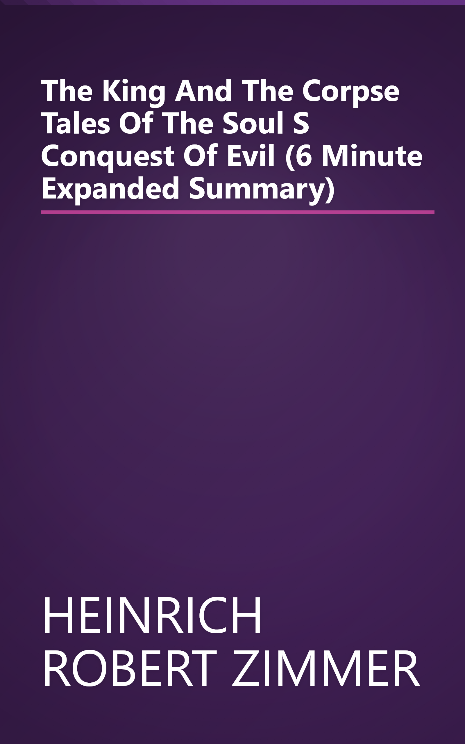 The King And The Corpse  Tales Of The Soul S Conquest Of Evil (6 Minute   Expanded Summary) book cover