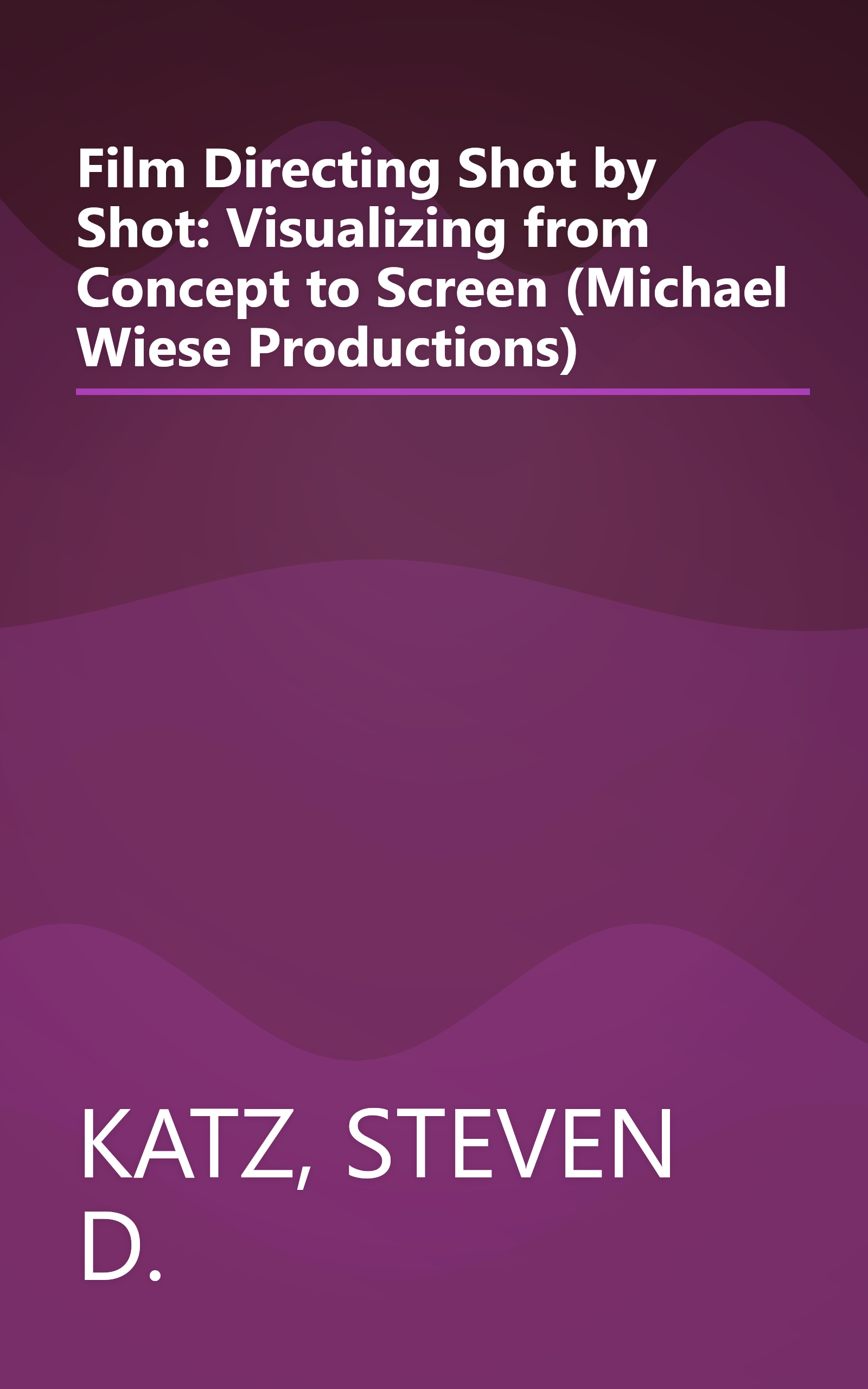 Film Directing Shot by Shot: Visualizing from Concept to Screen (Michael Wiese Productions) book cover