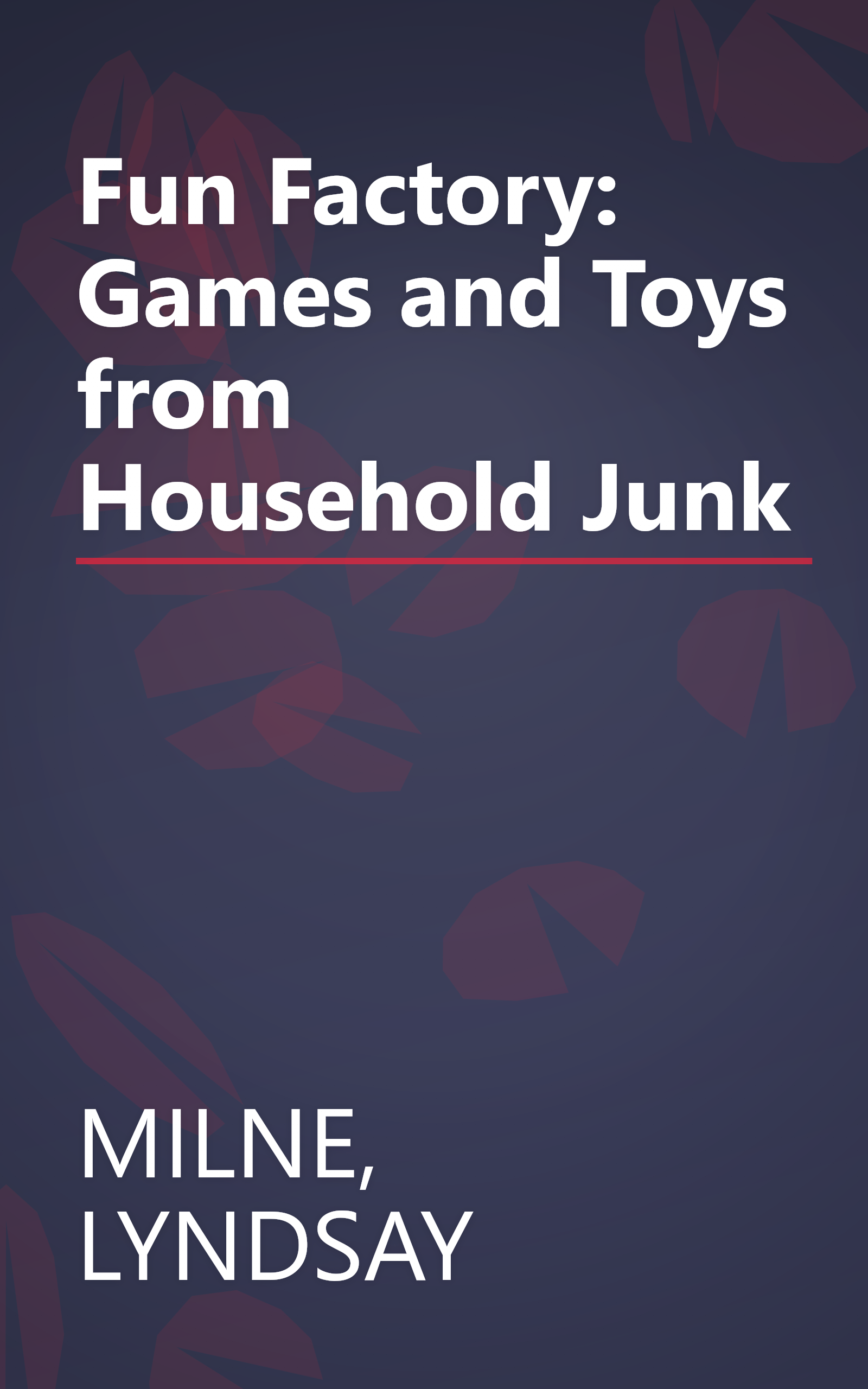 Fun Factory: Games and Toys from Household Junk book cover