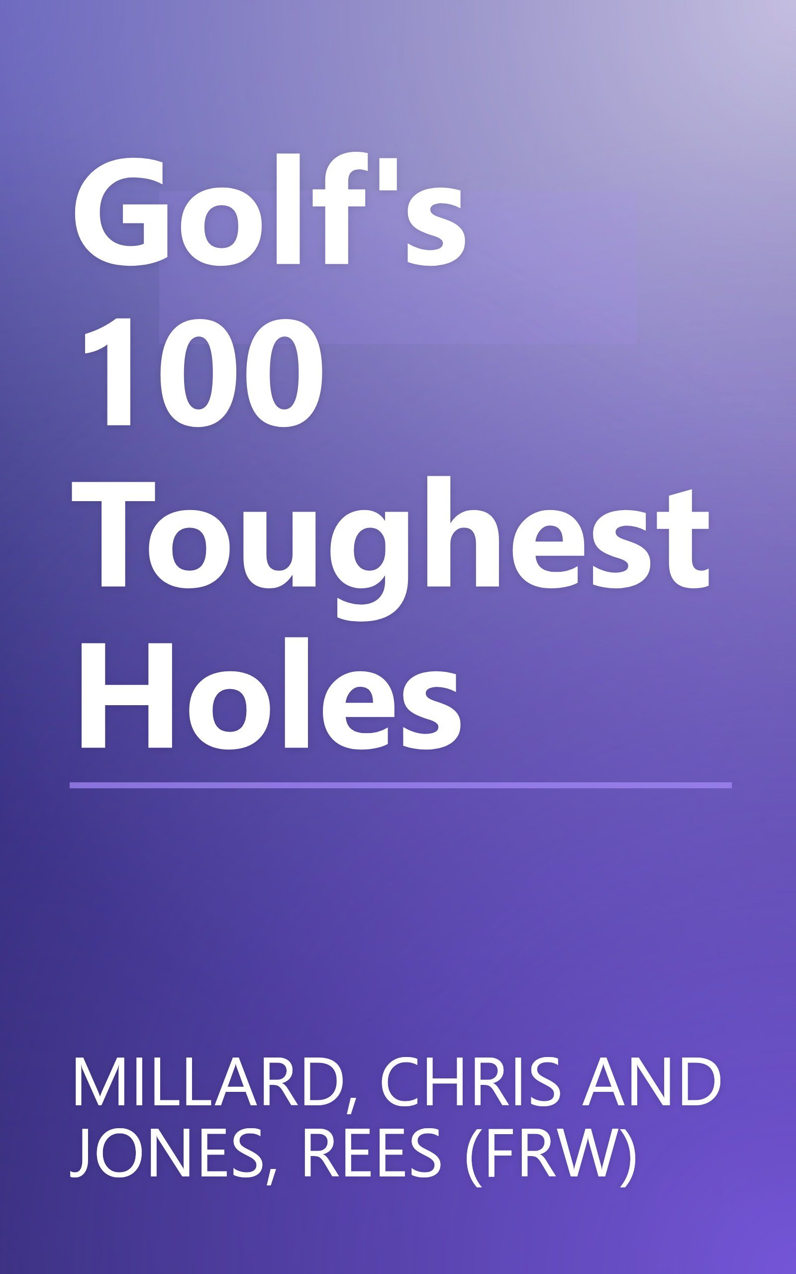 Golf's 100 Toughest Holes book cover