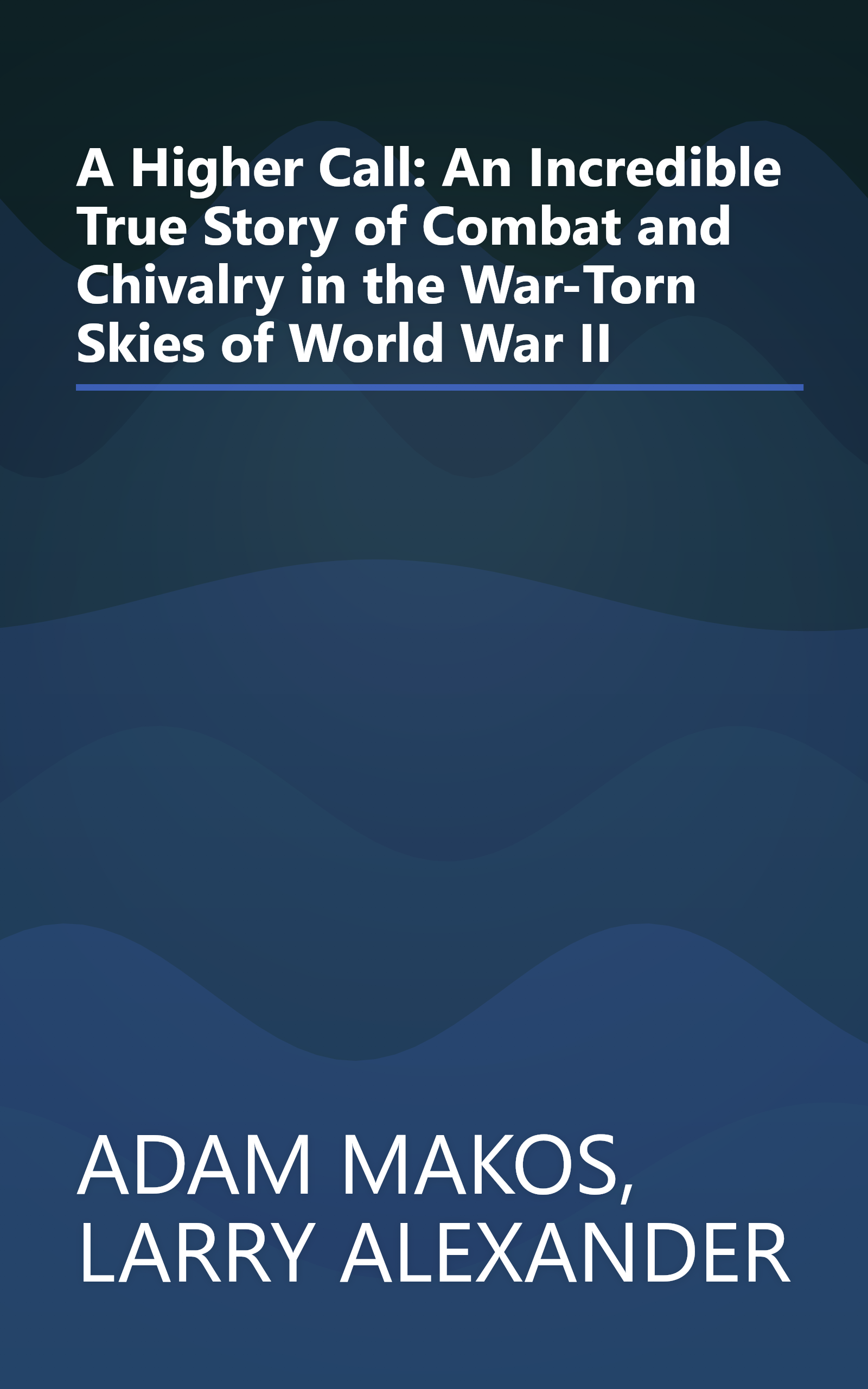 A Higher Call: An Incredible True Story of Combat and Chivalry in the War-Torn Skies of World War II book cover