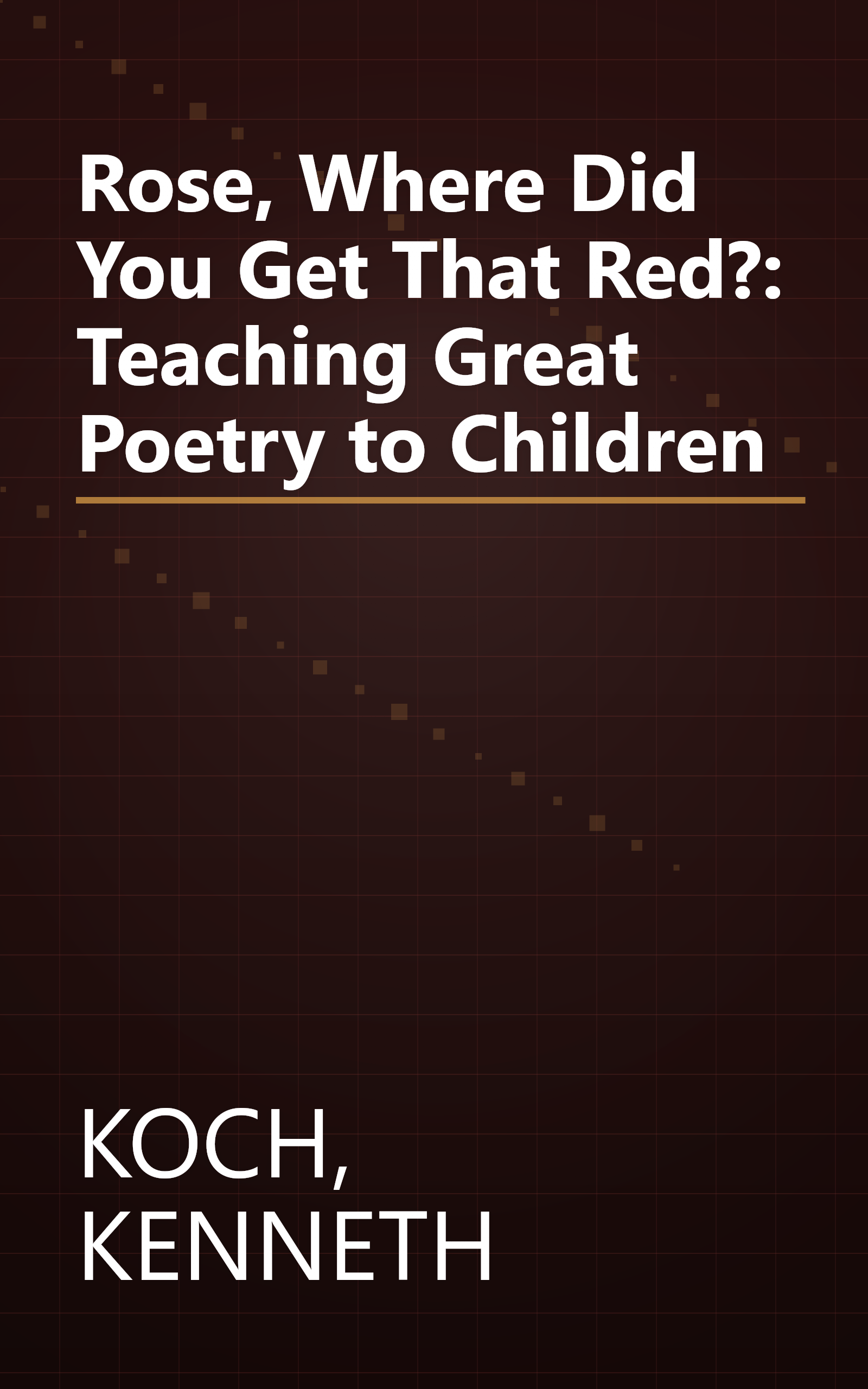 Rose, Where Did You Get That Red?: Teaching Great Poetry to Children book cover