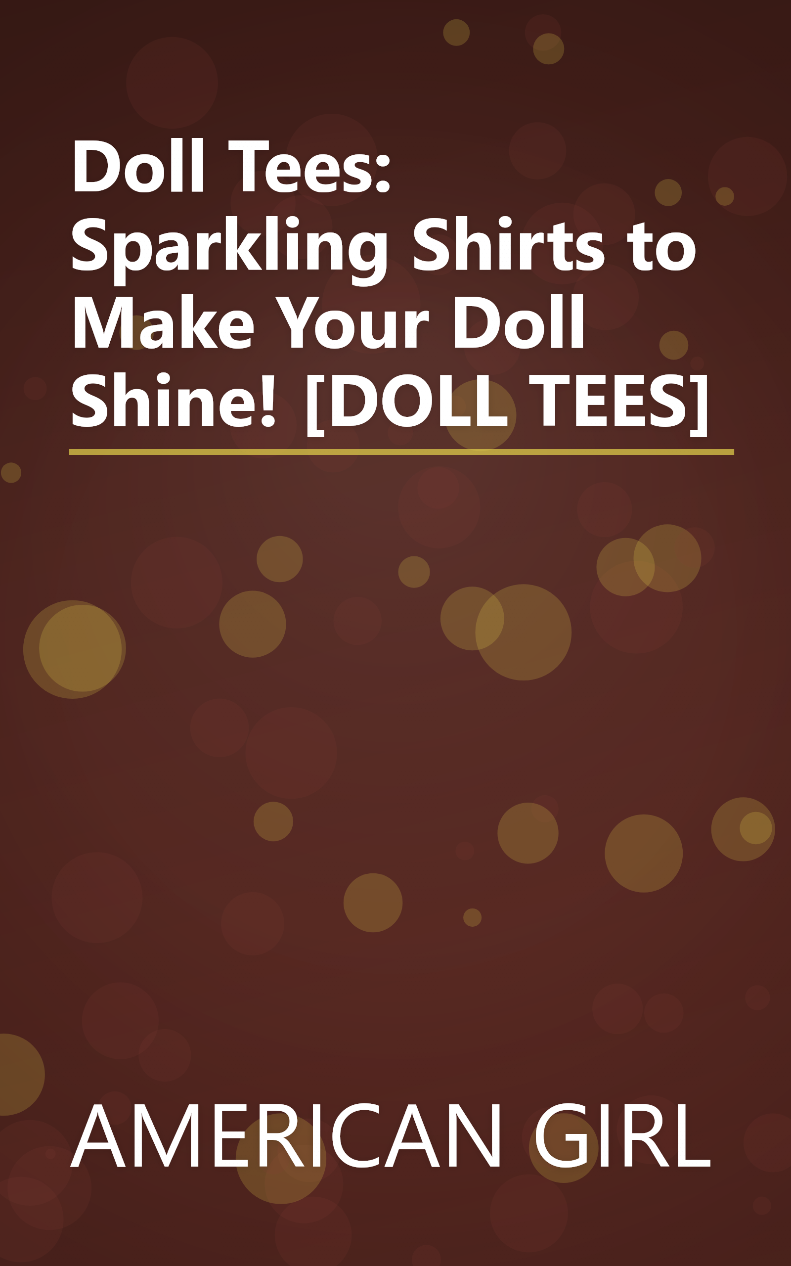 Doll Tees: Sparkling Shirts to Make Your Doll Shine! [DOLL TEES] book cover